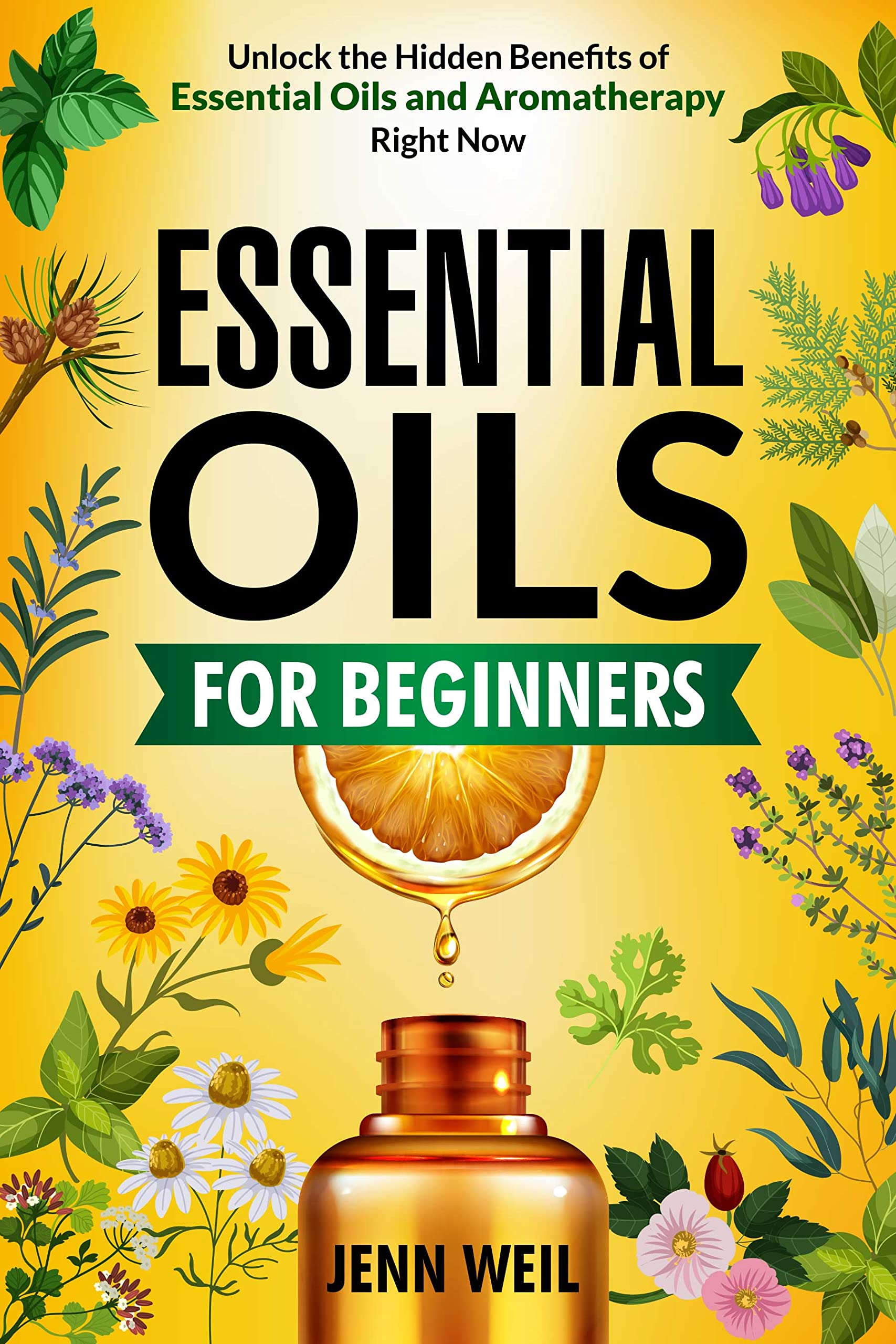 Essential Oils for Beginners: Unlock the Hidden Benefits of Essential ...