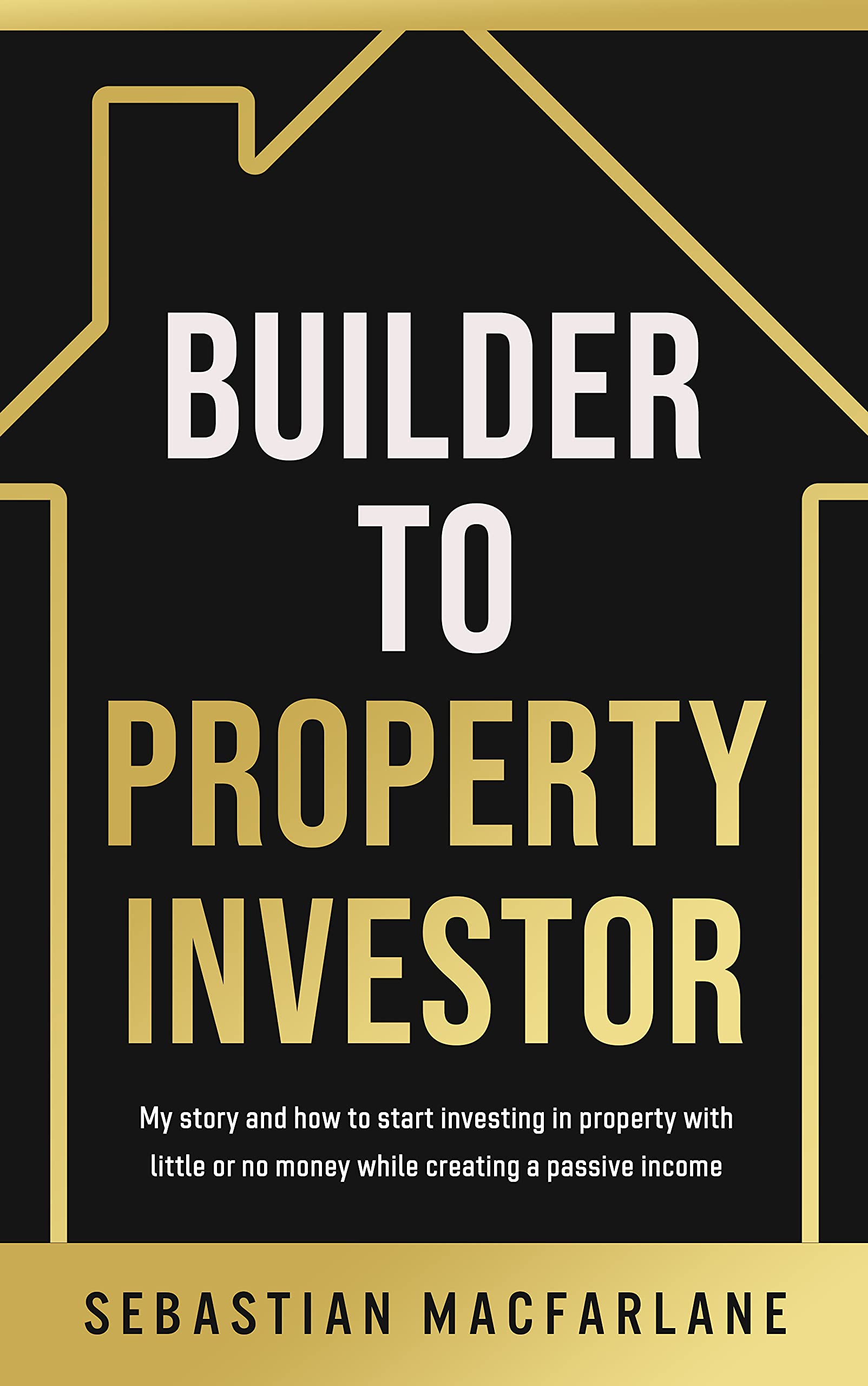 Builder to Property Investor: My story and how to start investing in ...