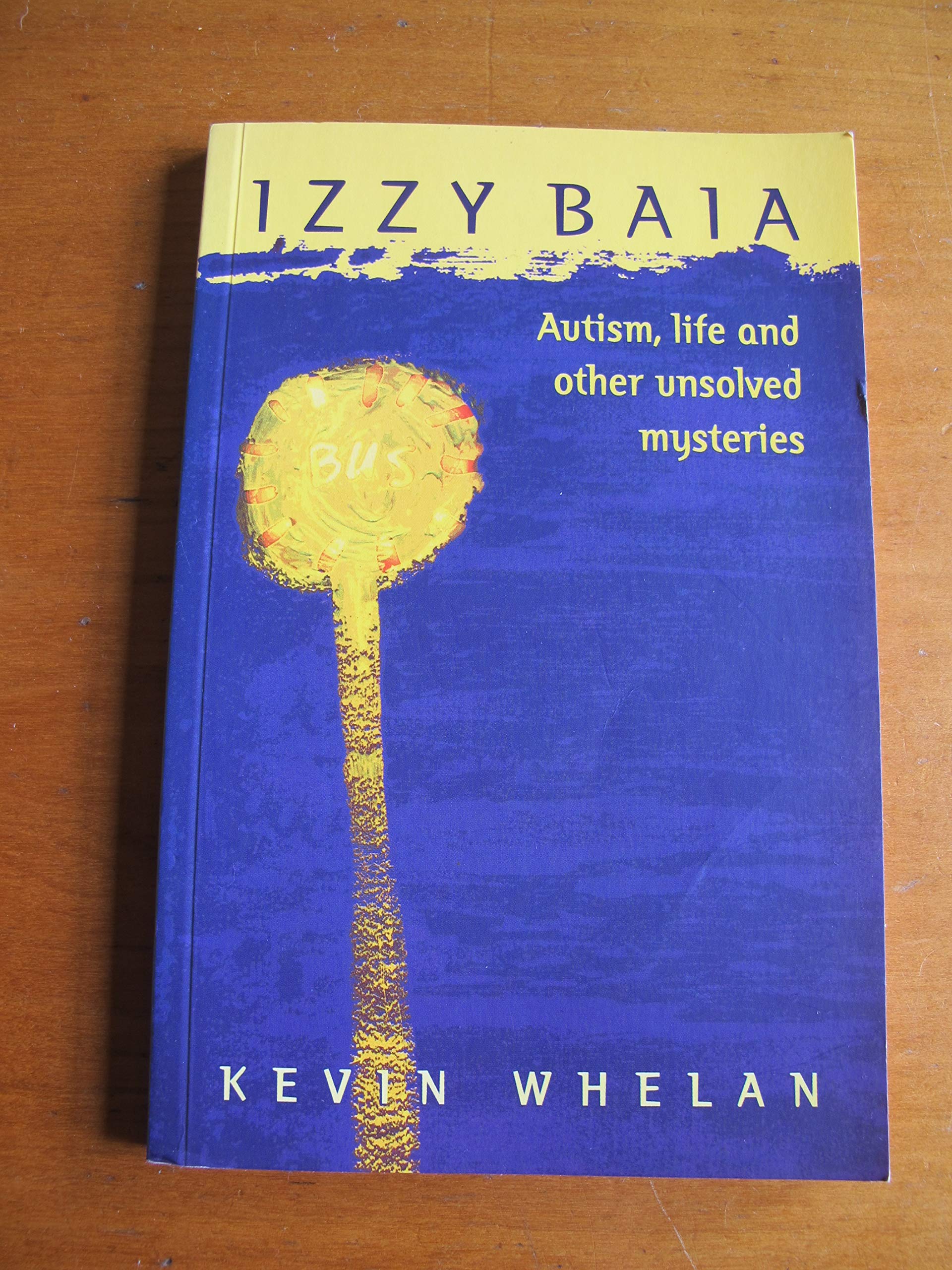 Izzy Baia: Autism, Life and Other Unsolved Mysteries by Kevin Whelan ...
