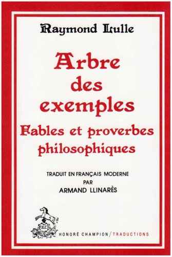 Arbre des exemples: Fables et proverbes philosophiques by Ramon Llull ...