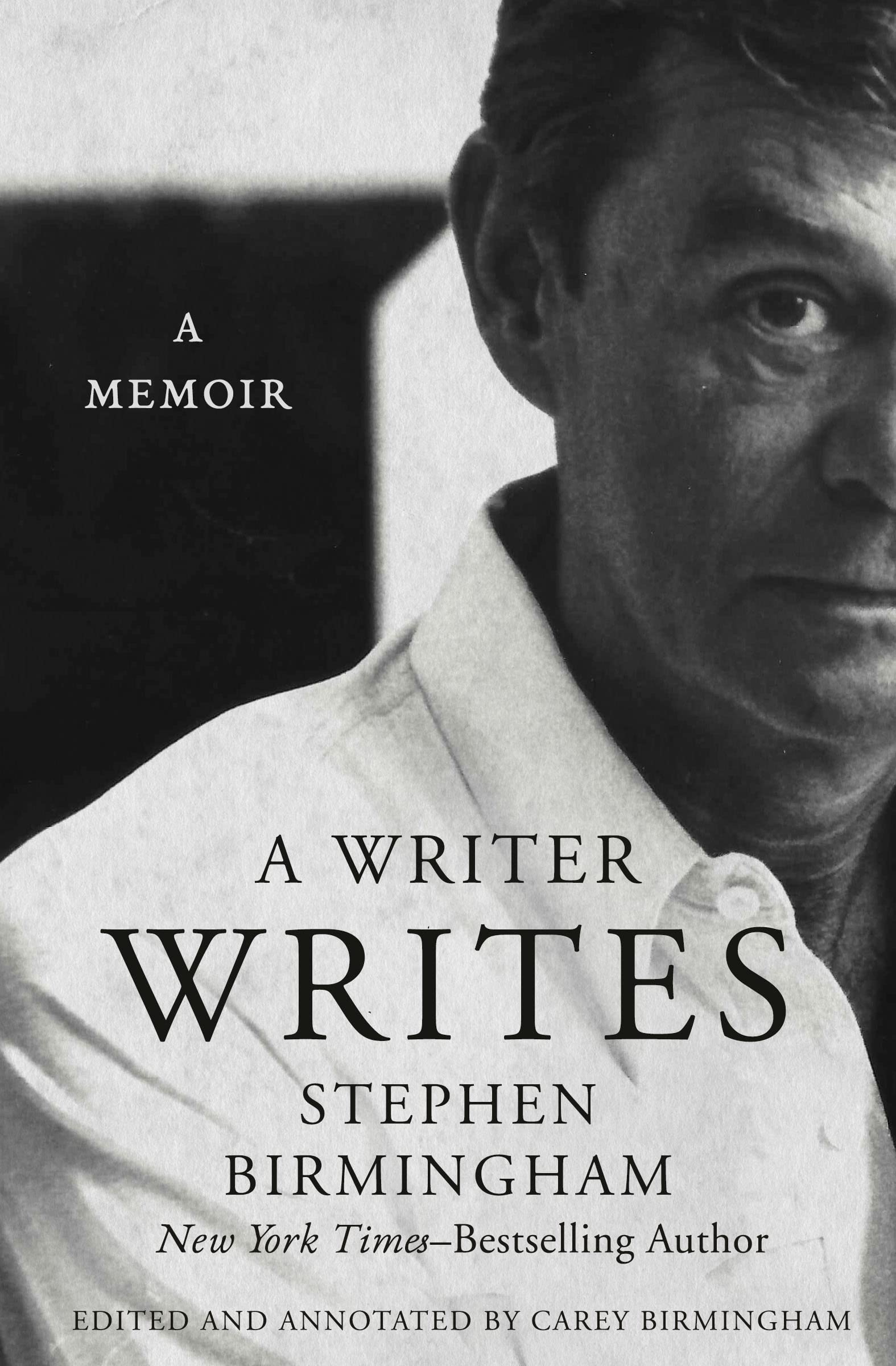 A Writer Writes: A Memoir by Stephen Birmingham | Goodreads