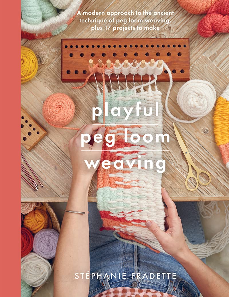 Playful Peg Loom Weaving: A modern approach to the ancient technique of ...
