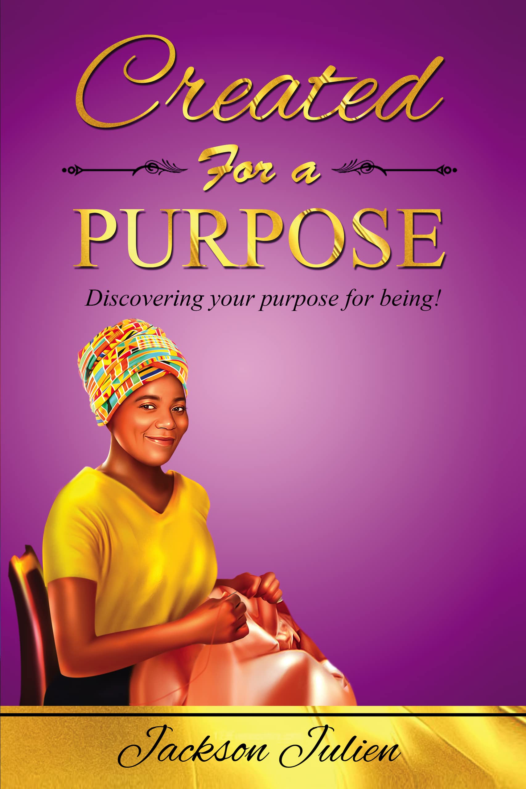 Created for a Purpose: Discovering your purpose for being! by Jackson ...