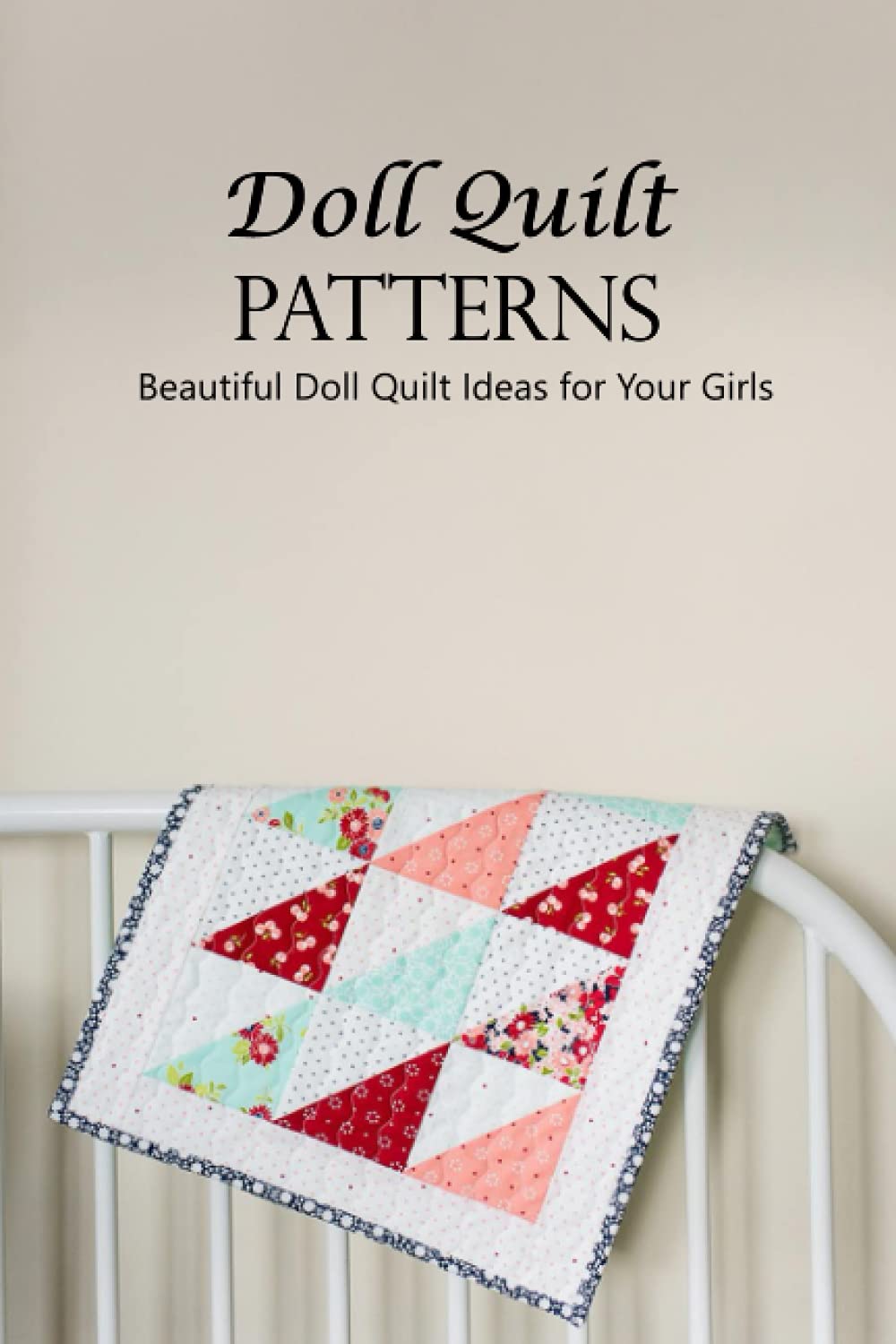 Doll Quilt Patterns: Beautiful Doll Quilt Ideas for Your Girls ...