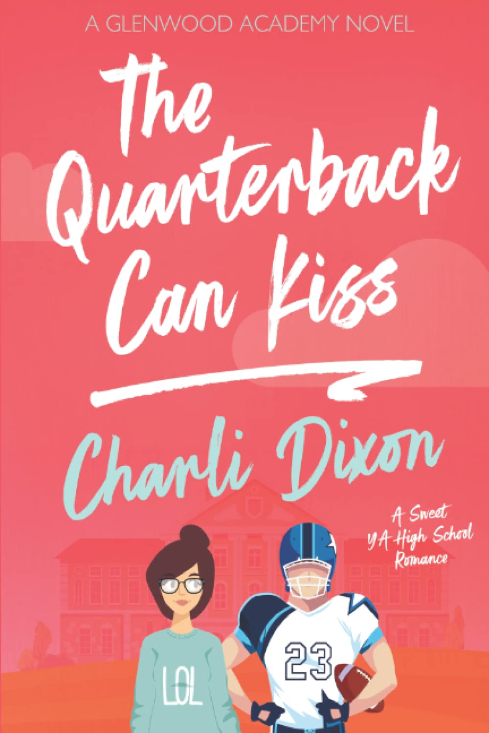 The Quarterback and Me: A Sweet YA High School Romance by Charli Dixon ...