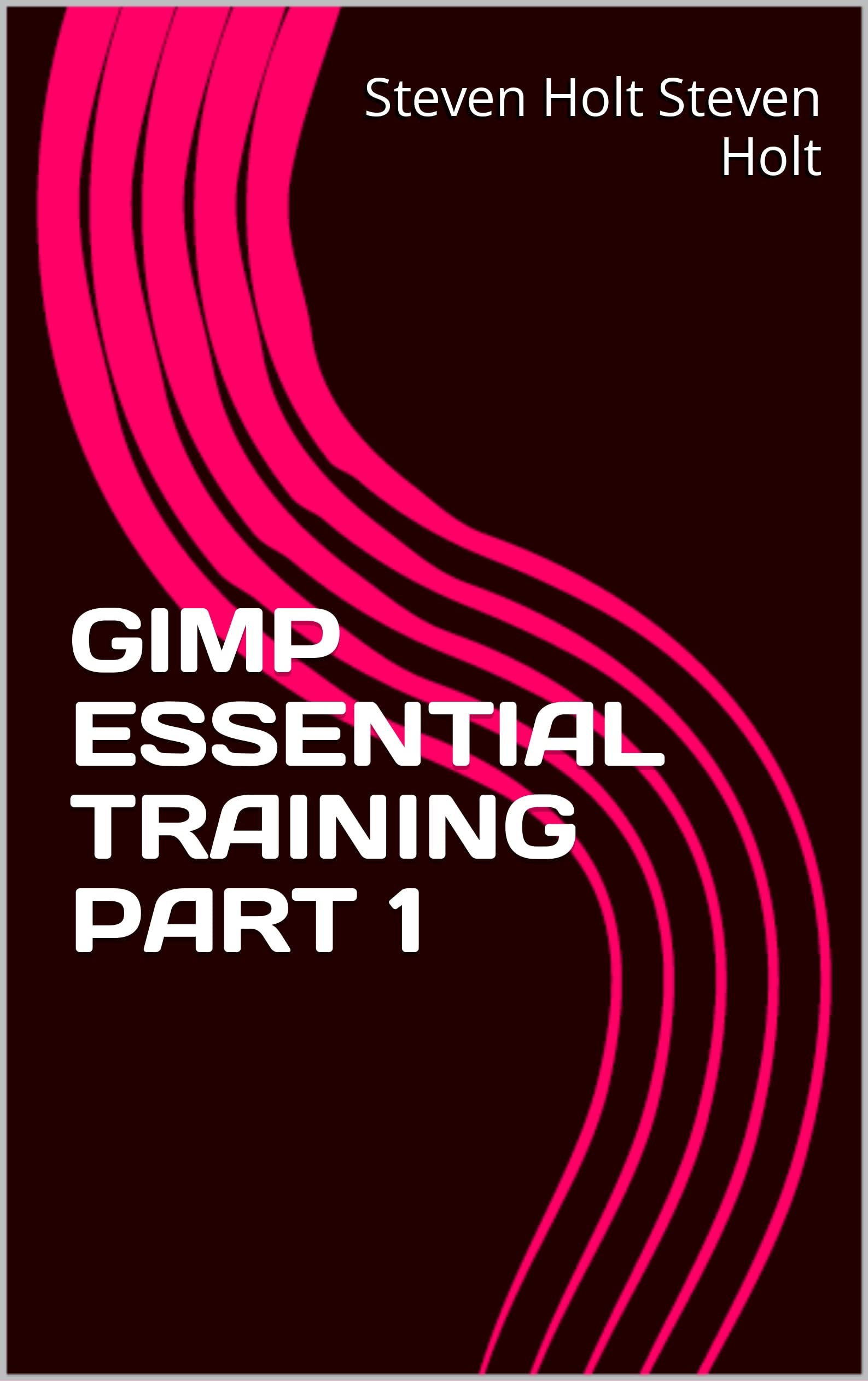 GIMP ESSENTIAL TRAINING PART 1 by Steven Holt Steven Holt | Goodreads