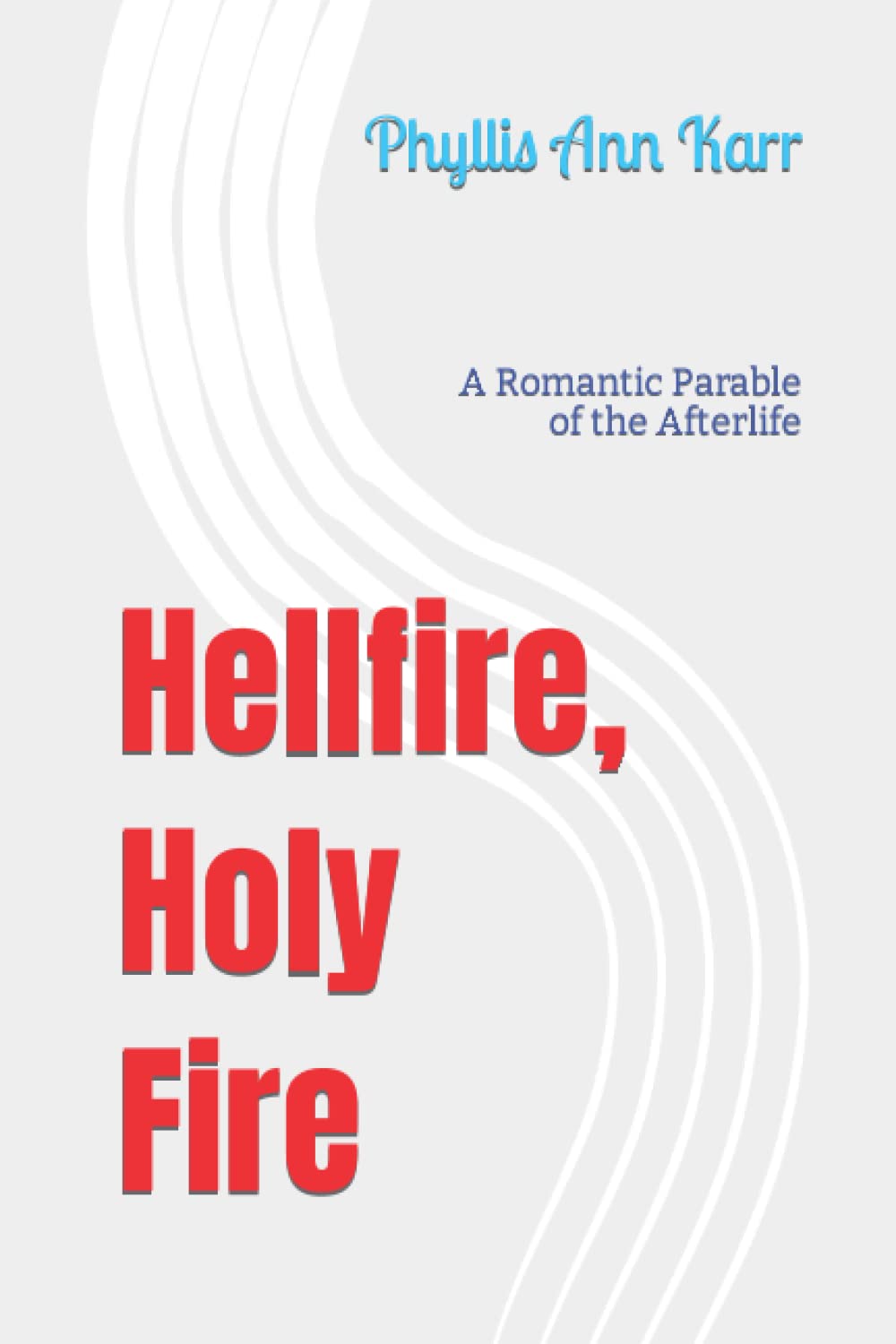 Hellfire, Holy Fire: A Romantic Parable of the Afterlife by Phyllis Ann ...