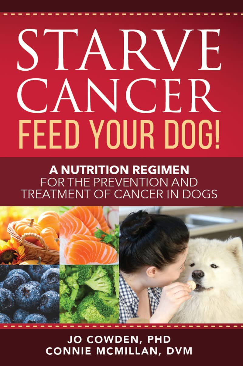 Starve Cancer - Feed Your Dog!: A Nutrition Regimen for the Prevention ...