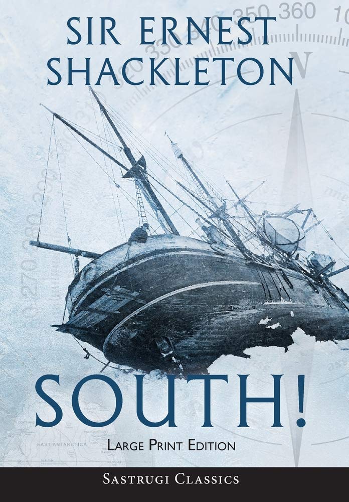 South! (Annotated) LARGE PRINT: The Story of Shackleton's Last Expedition 1914-1917 by Ernest ...