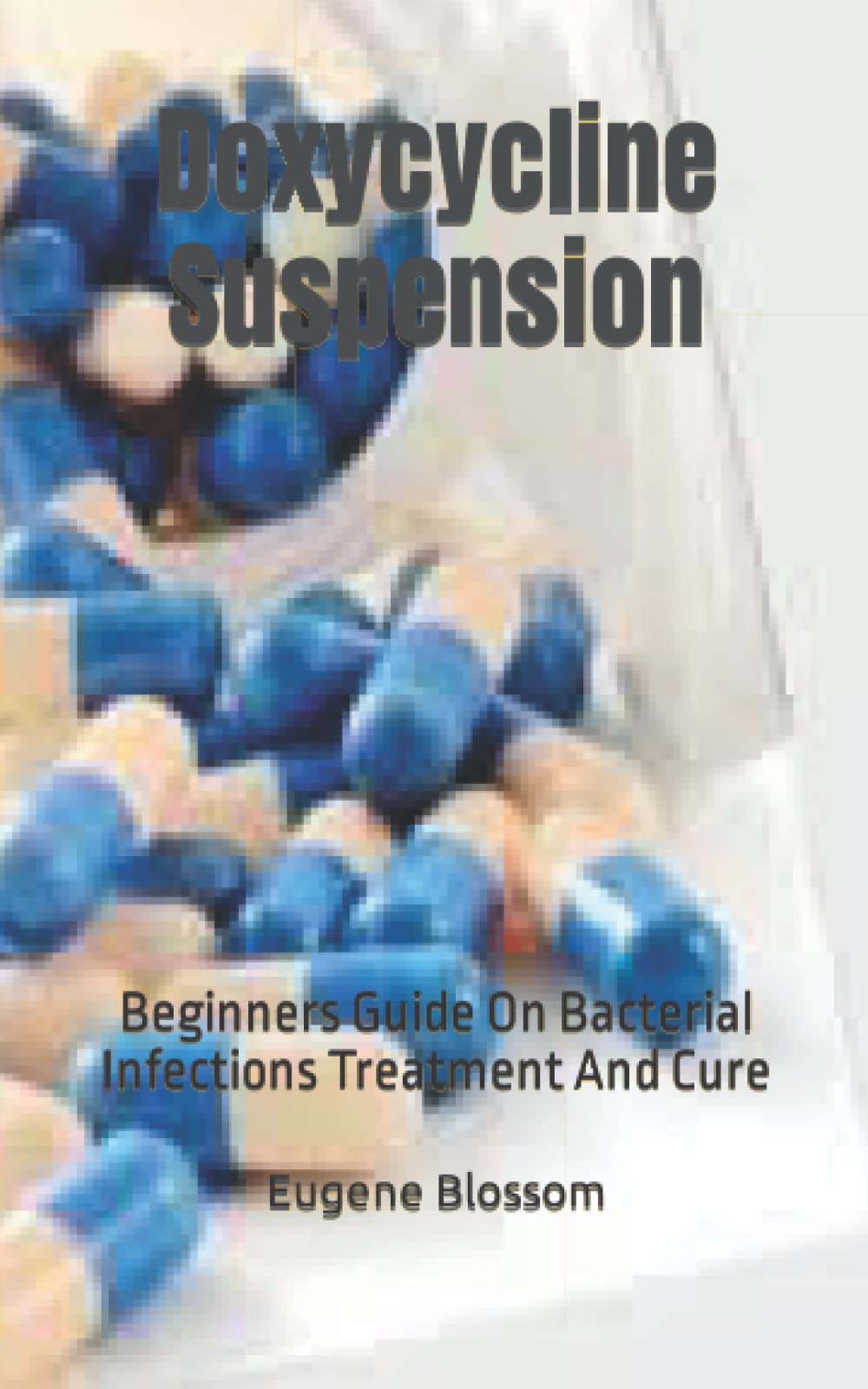 Doxycycline Suspension: Beginners Guide On Bacterial Infections ...