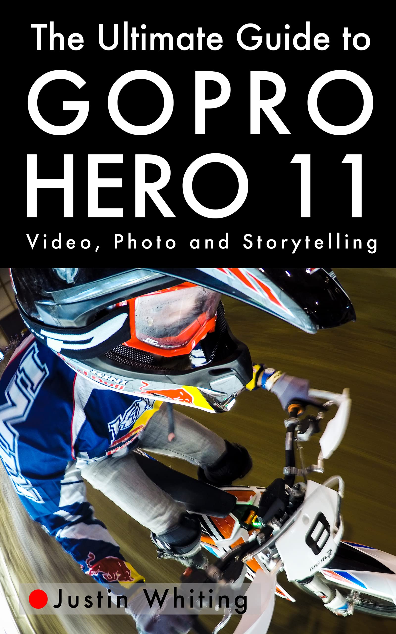 The Ultimate Guide to Gopro Hero 11: Video, Photo and Storytelling by ...