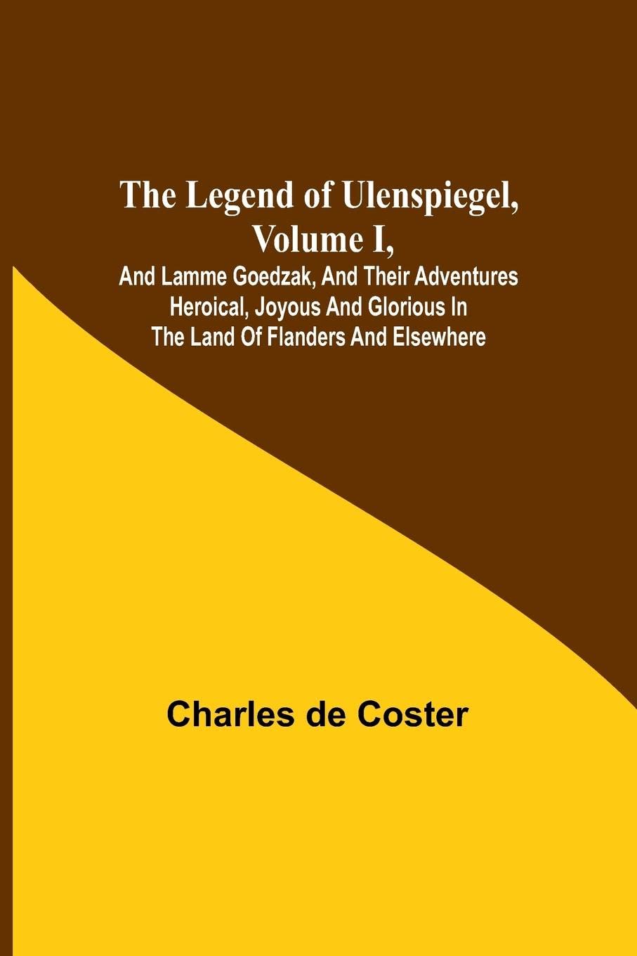 The Legend of Ulenspiegel, Volume I, And Lamme Goedzak, and their ...