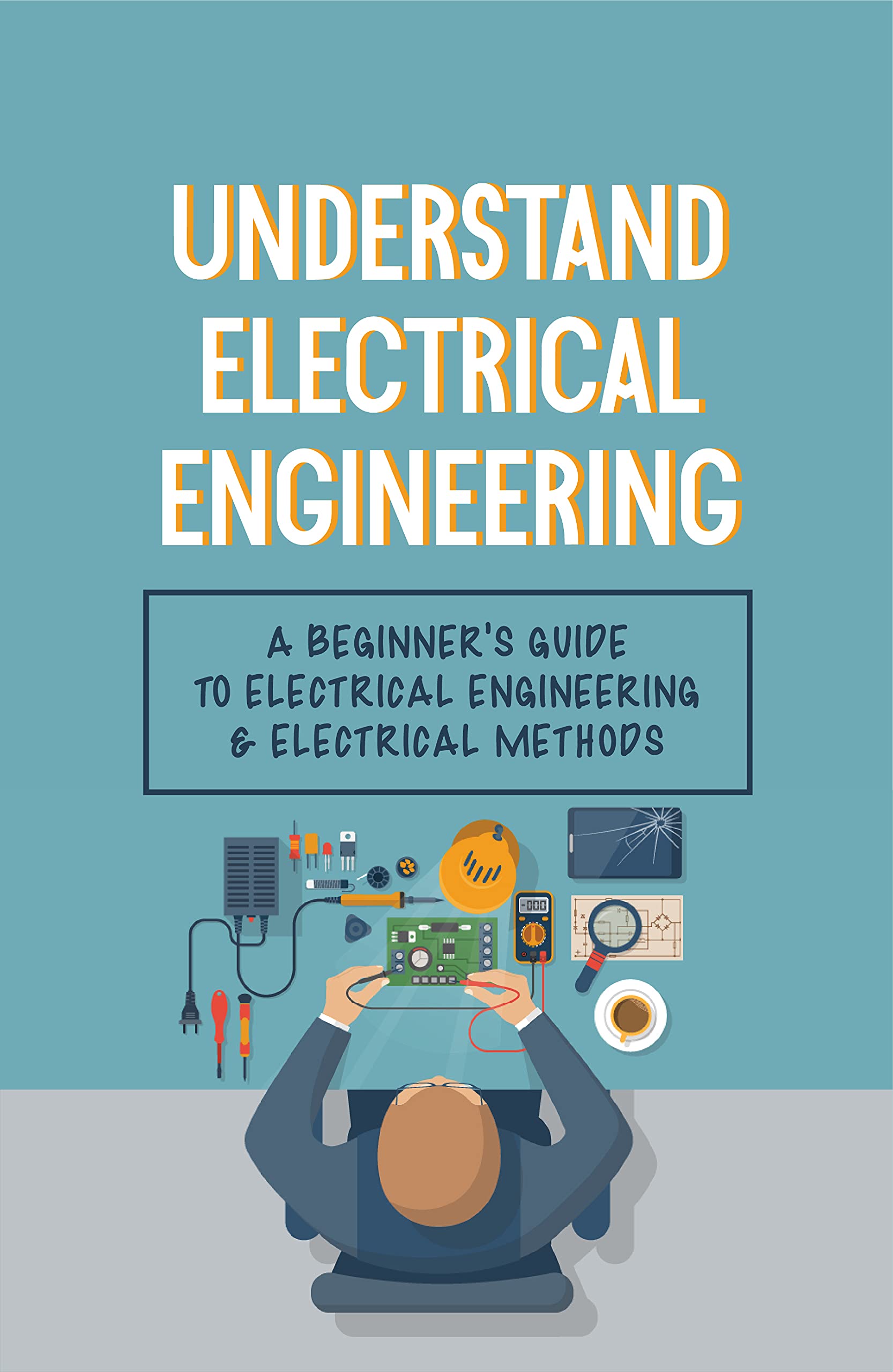 Understand Electrical Engineering: A Beginner's Guide To Electrical ...