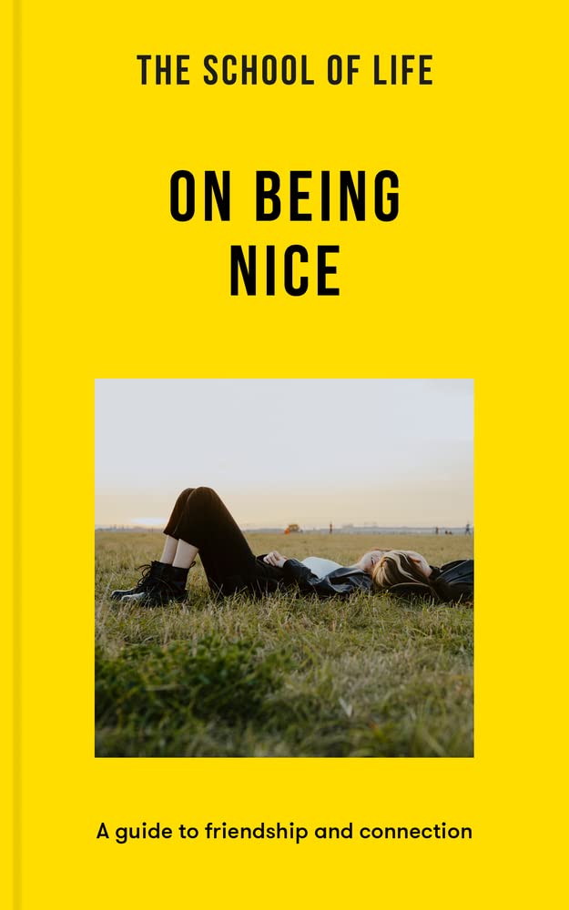 The School of Life: On Being Nice: A guide to friendship and connection ...