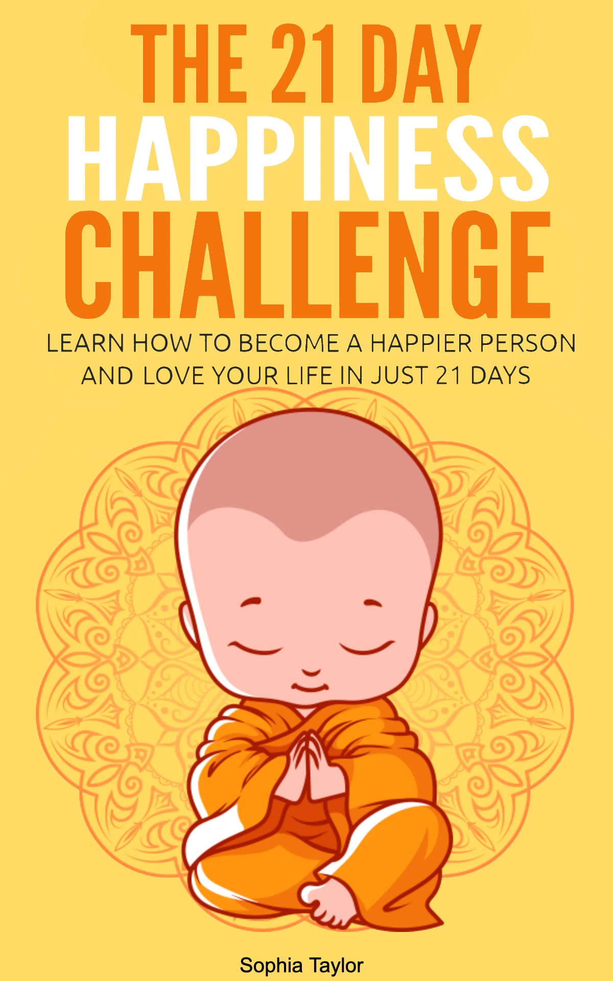 The 21-Day Happiness Challenge: Learn how to Become a Happier Person ...