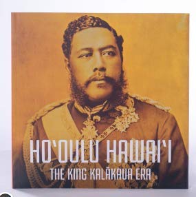 HO’OULU HAWAI’I: THE KING KALAKAUA ERA by Stacy Kamehiro | Goodreads