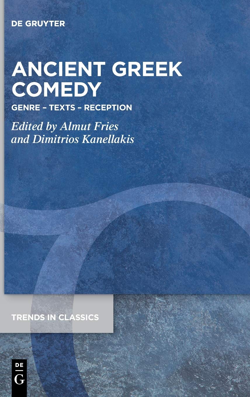 Ancient Greek Comedy Trends In Classics Supplementary Volumes 101