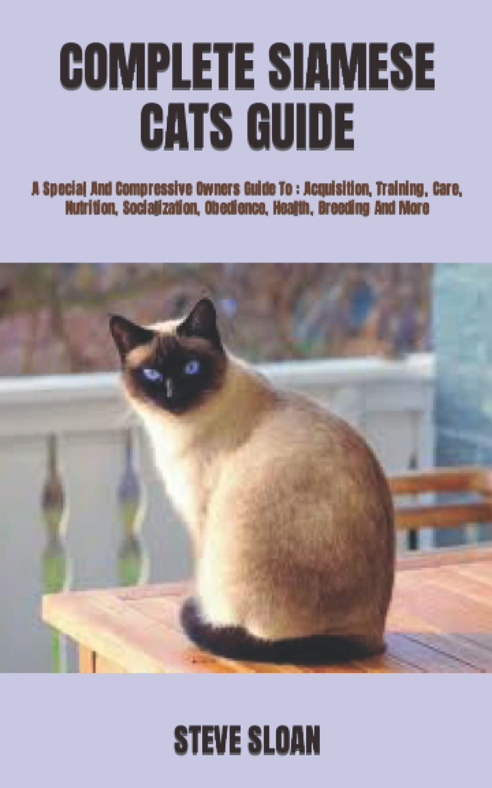 COMPLETE SIAMESE CATS GUIDE: A Special And Compressive Owners Guide To ...