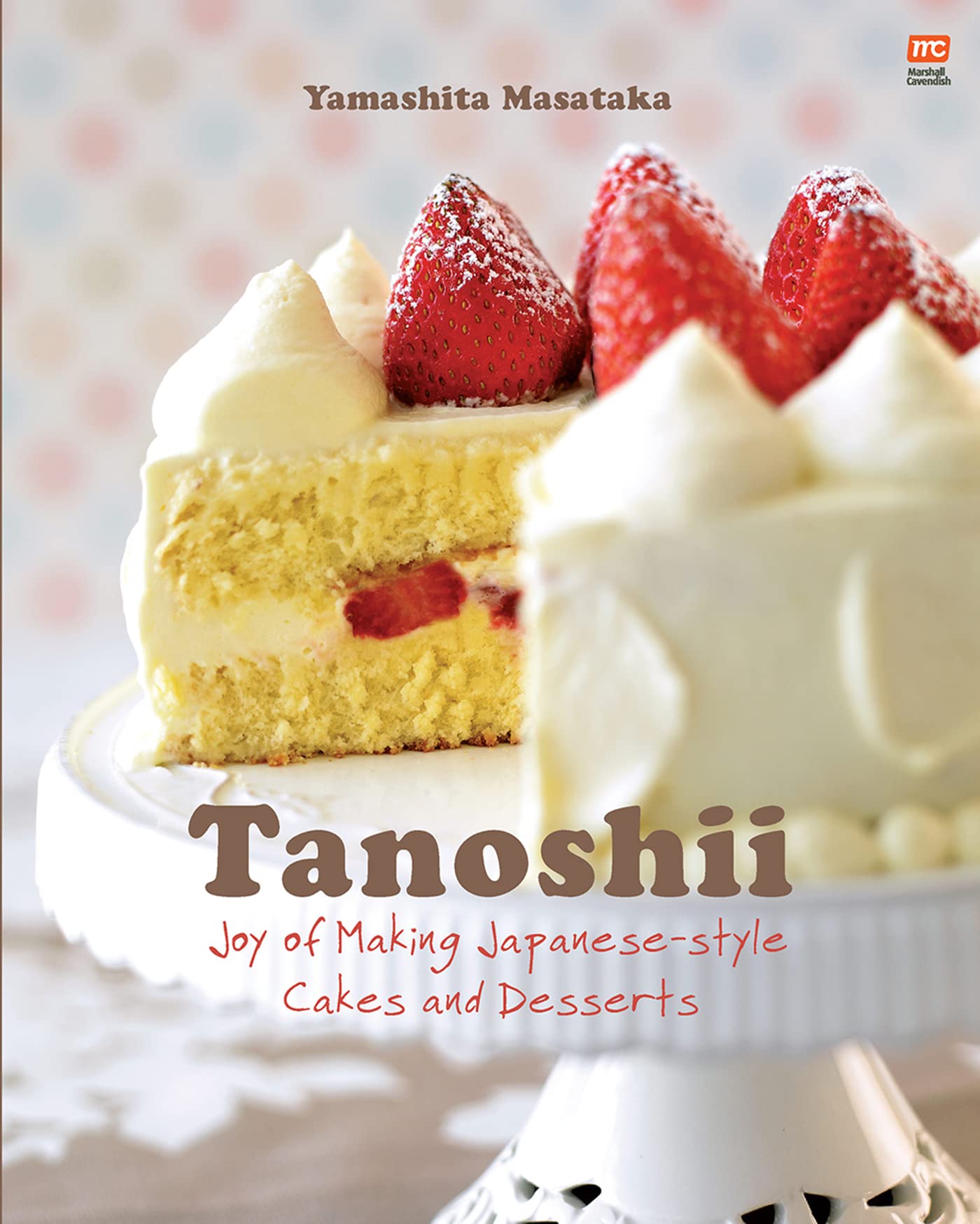 Tanoshii: Joy of Making Japanese-Style Cakes & Desserts by Yamashita ...