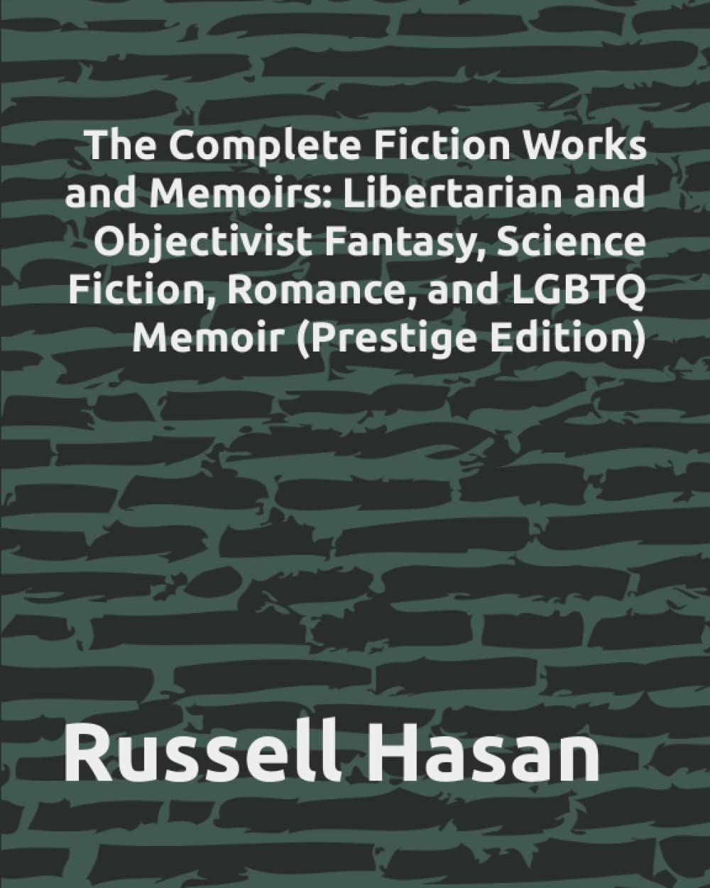 The Complete Fiction Works and Memoirs: Libertarian and Objectivist ...