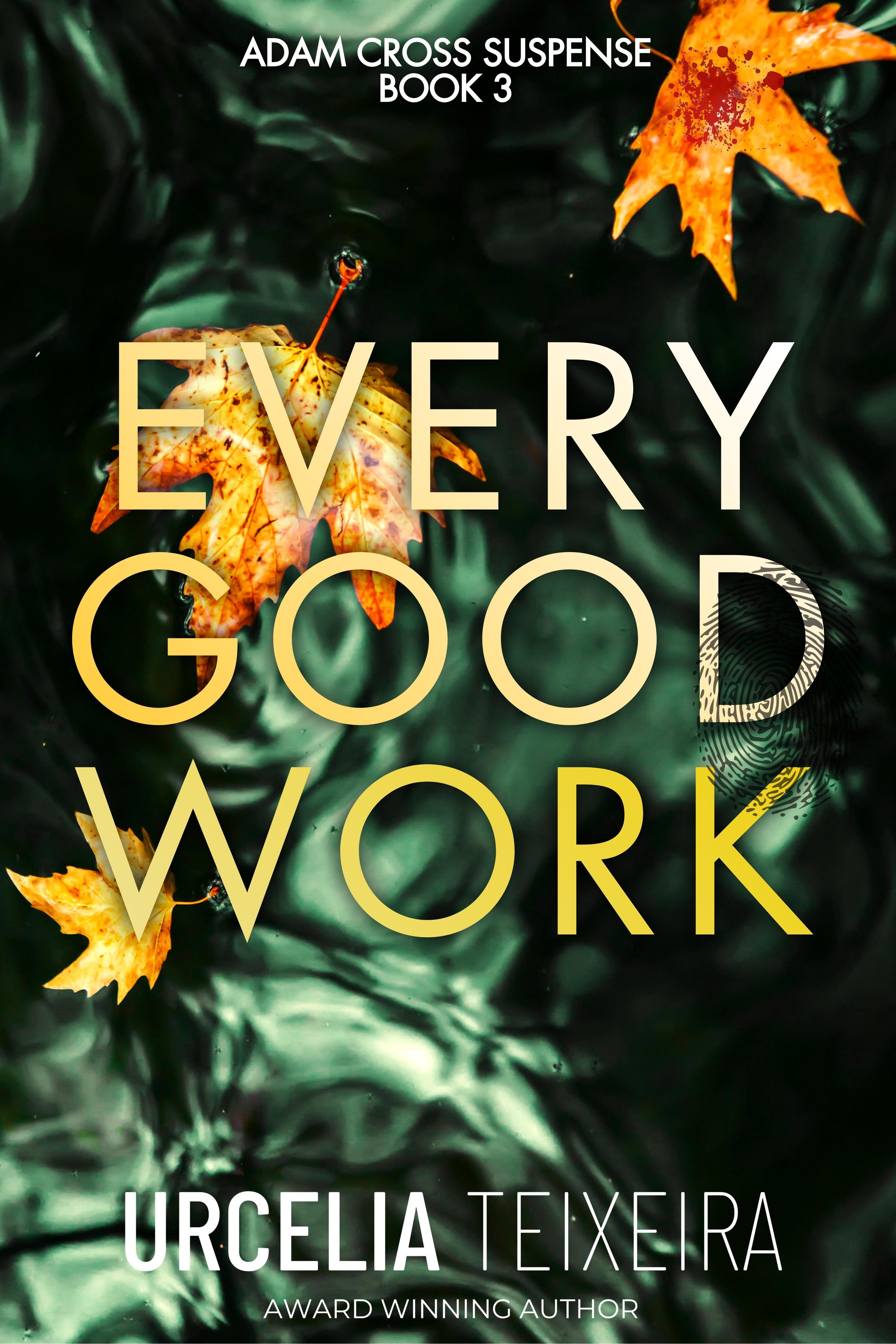Every Good Work (Adam Cross Suspense #3) by Urcelia Teixeira | Goodreads