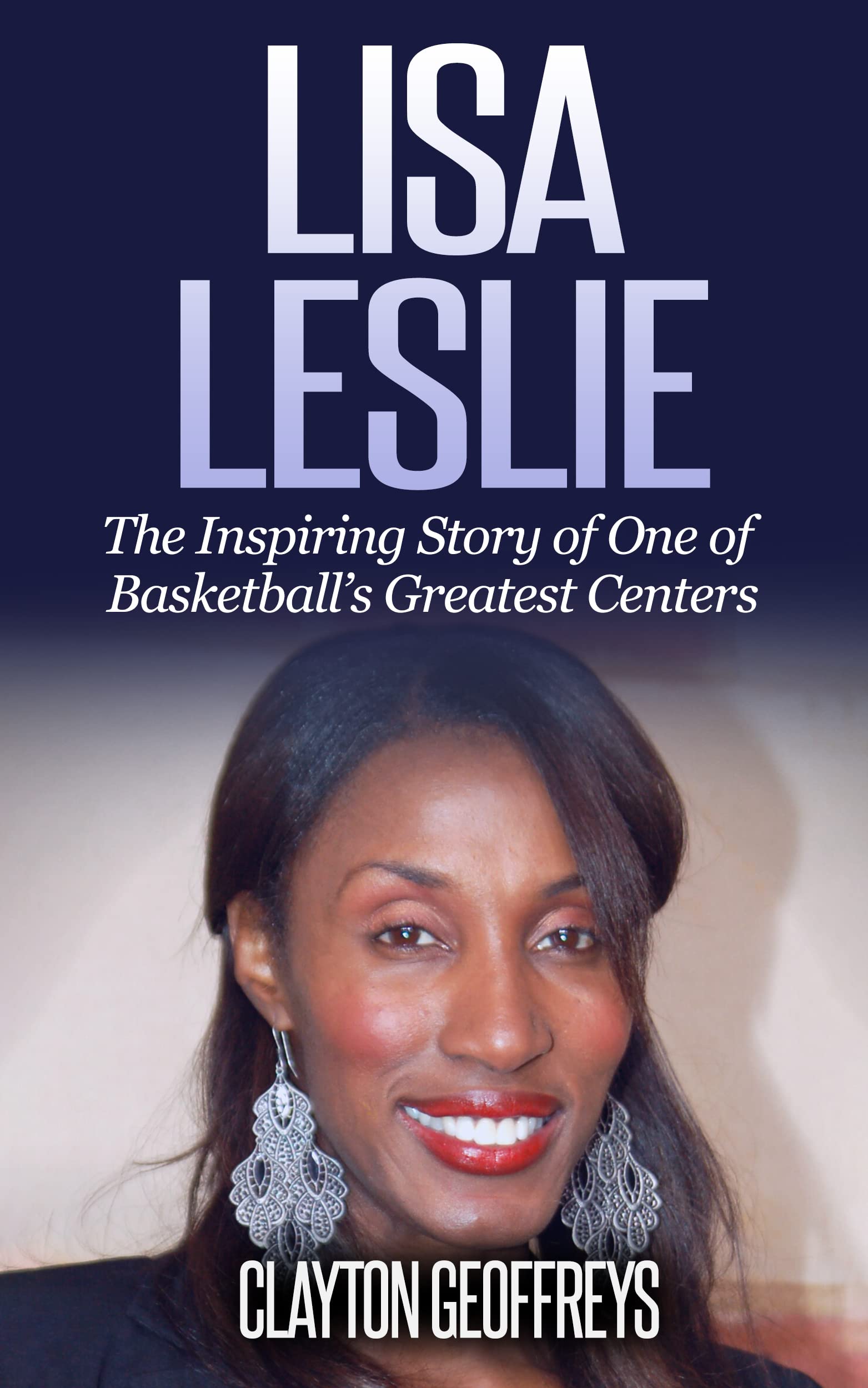 Lisa Leslie: The Inspiring Story of One of Basketball’s Greatest ...