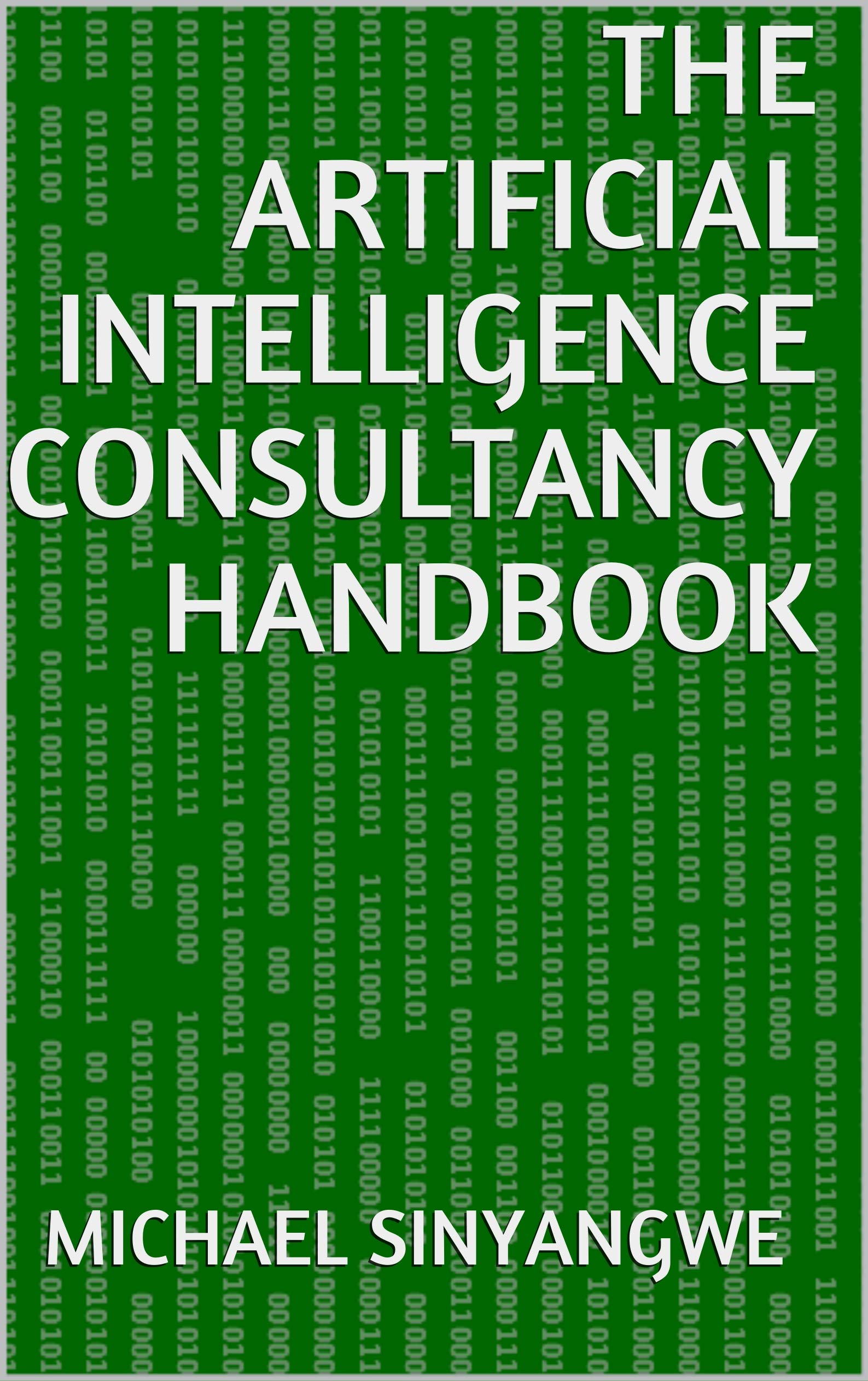 The Artificial Intelligence Consultancy Handbook by Michael Sinyangwe ...