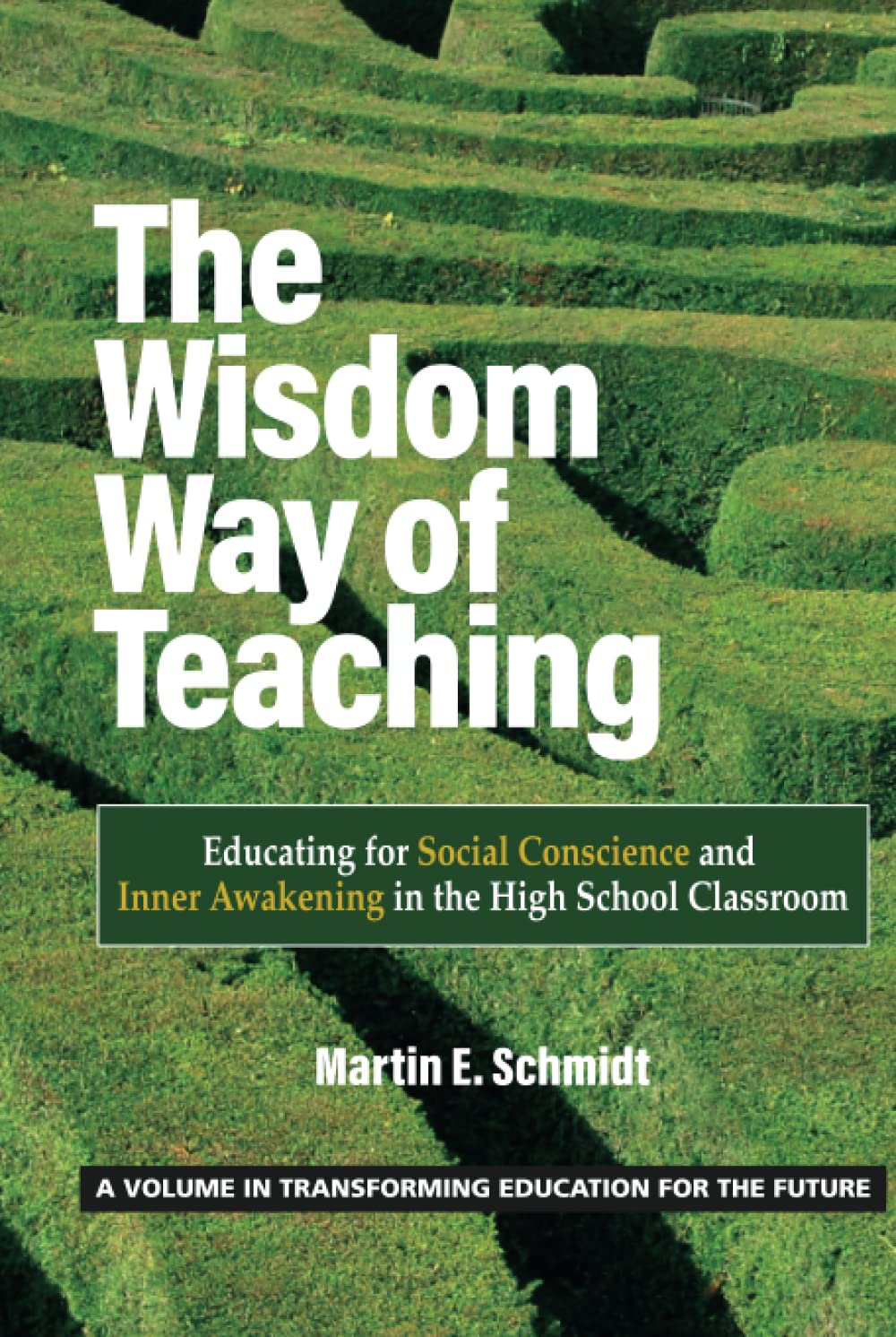 The Wisdom Way of Teaching: Educating for Social Conscience and Inner ...