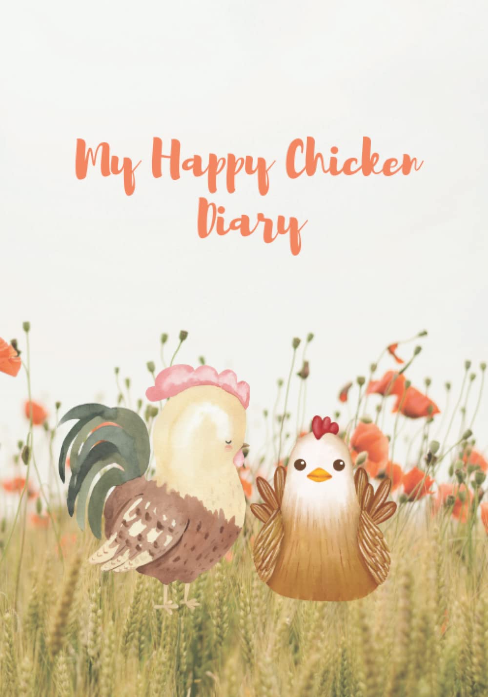 My Happy Chicken Diary: Chicken Keeping Journal and Egg Tracker Log ...