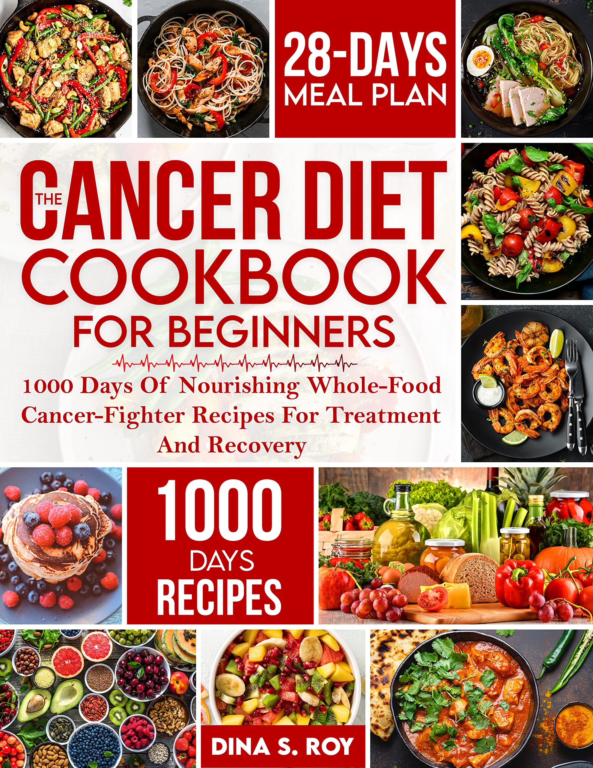 The Cancer Diet Cookbook For Beginners: 1000 Days Of Nourishing Whole ...