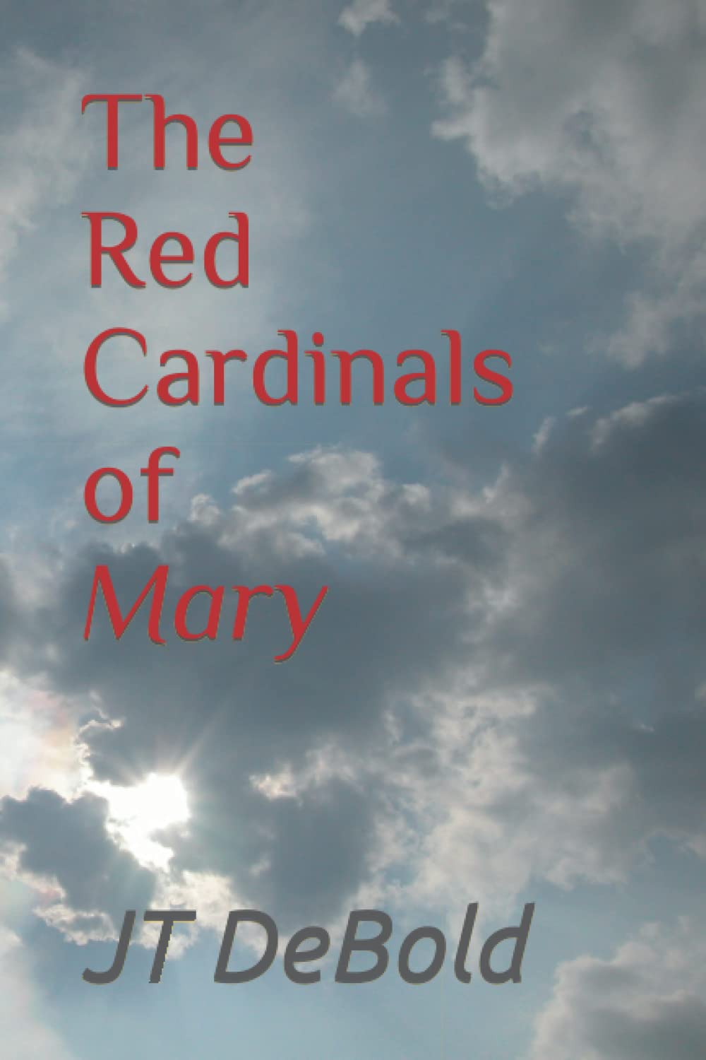 The Red Cardinals of Mary by JT DeBold | Goodreads