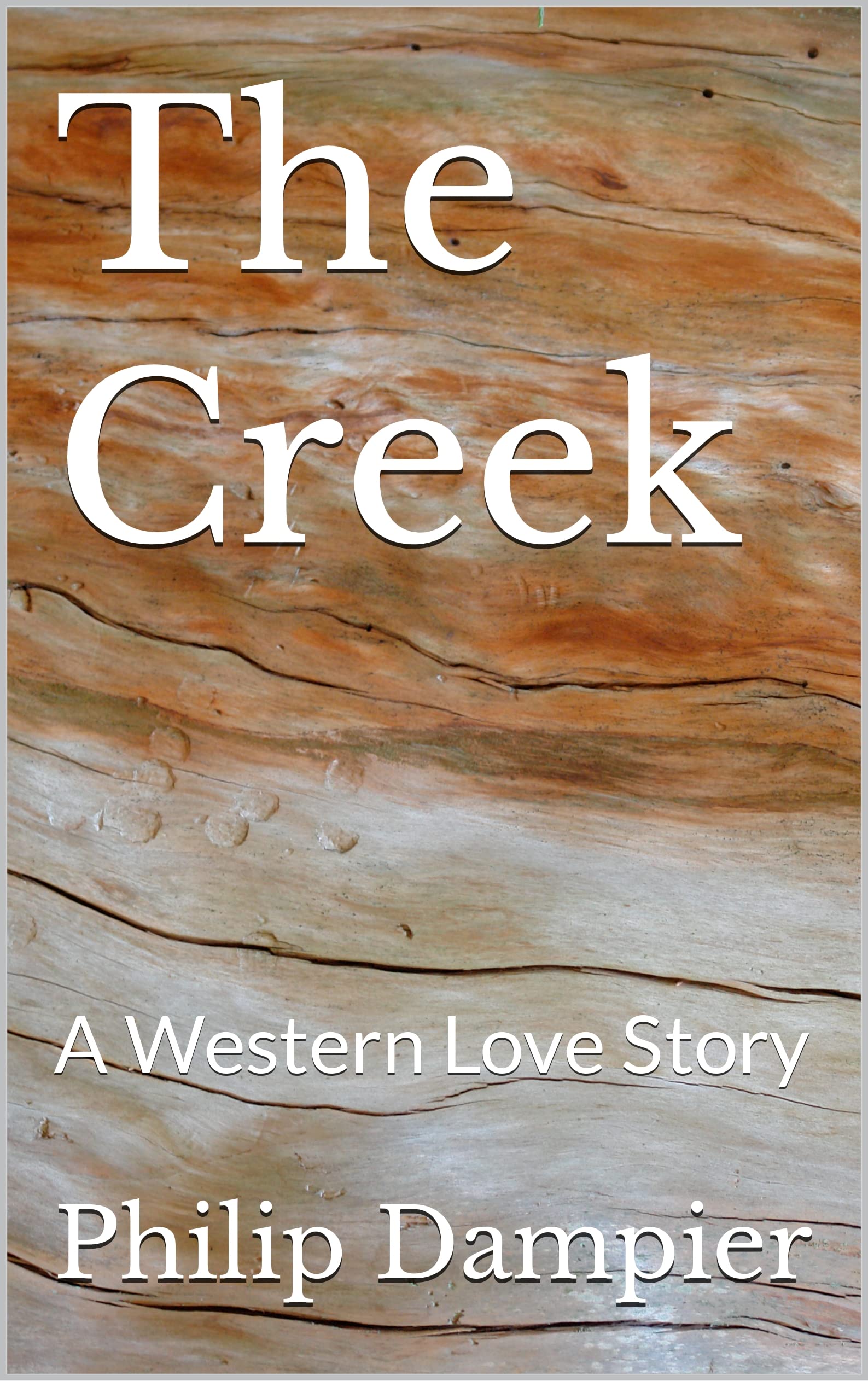 The Creek: A Western Love Story by Philip Dampier | Goodreads