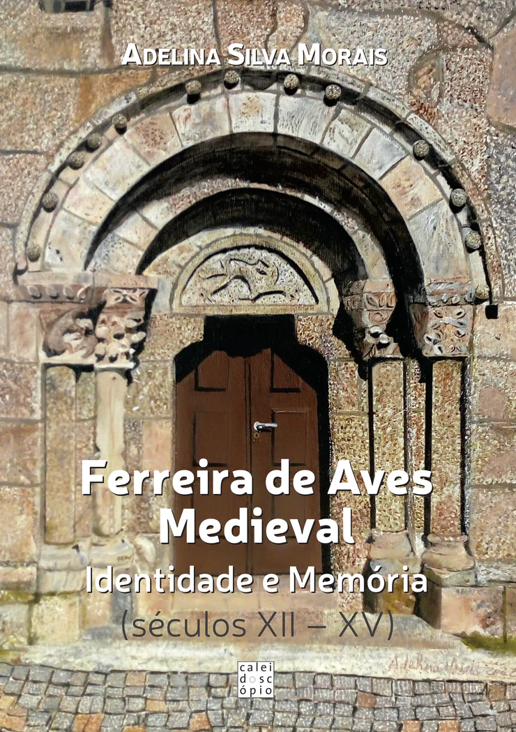 Ferreira de Aves Medieval: Identidade e Memória by Adelina Silva Morais ...