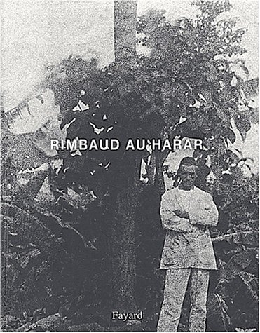 Rimbaud au Harar (Biographies Littéraires) by Jean-Jacques Lefrère ...
