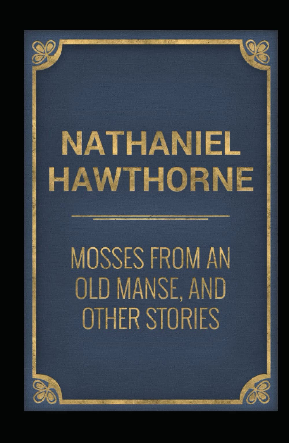 Mosses From an Old Manse: Nathaniel Hawthorne (Short Stories, History ...