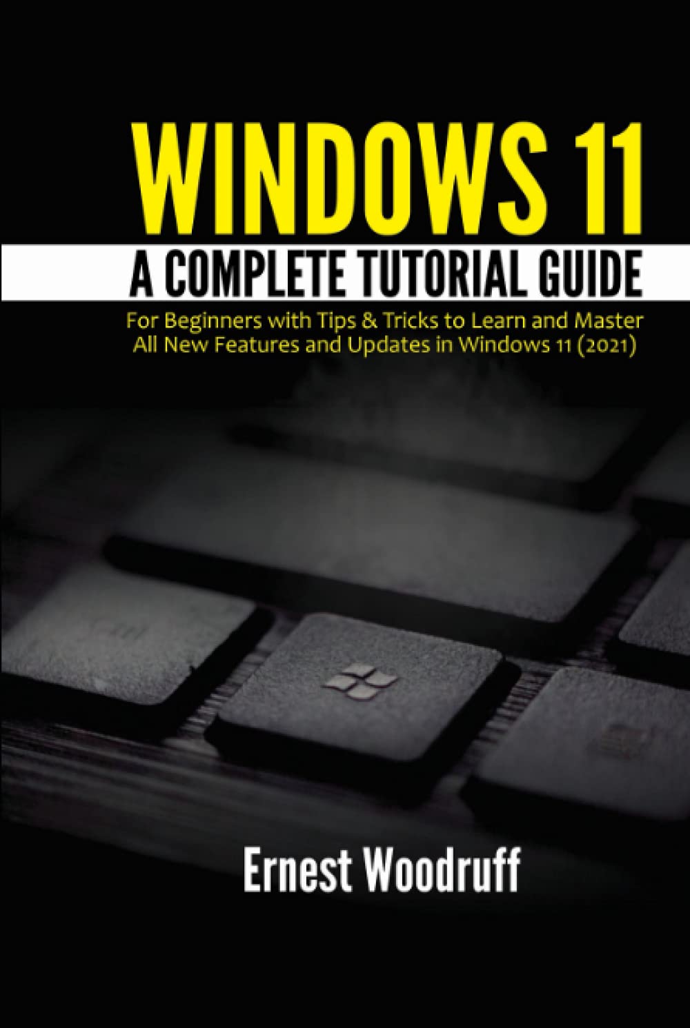 Windows 11: A Complete Tutorial Guide for Beginners with Tips & Tricks ...