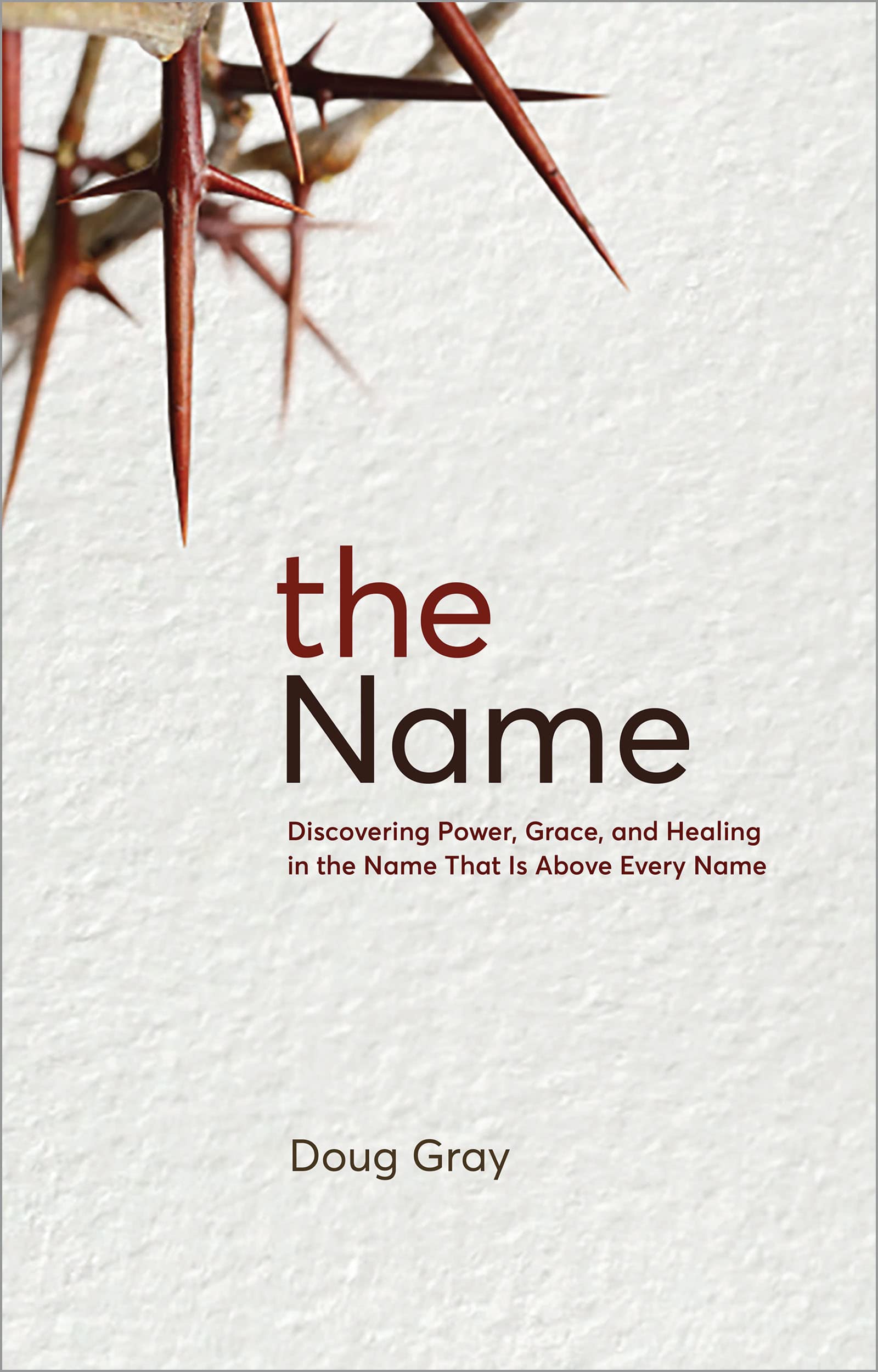 the Name: Discovering Power, Grace, and Healing in the Name That Is ...