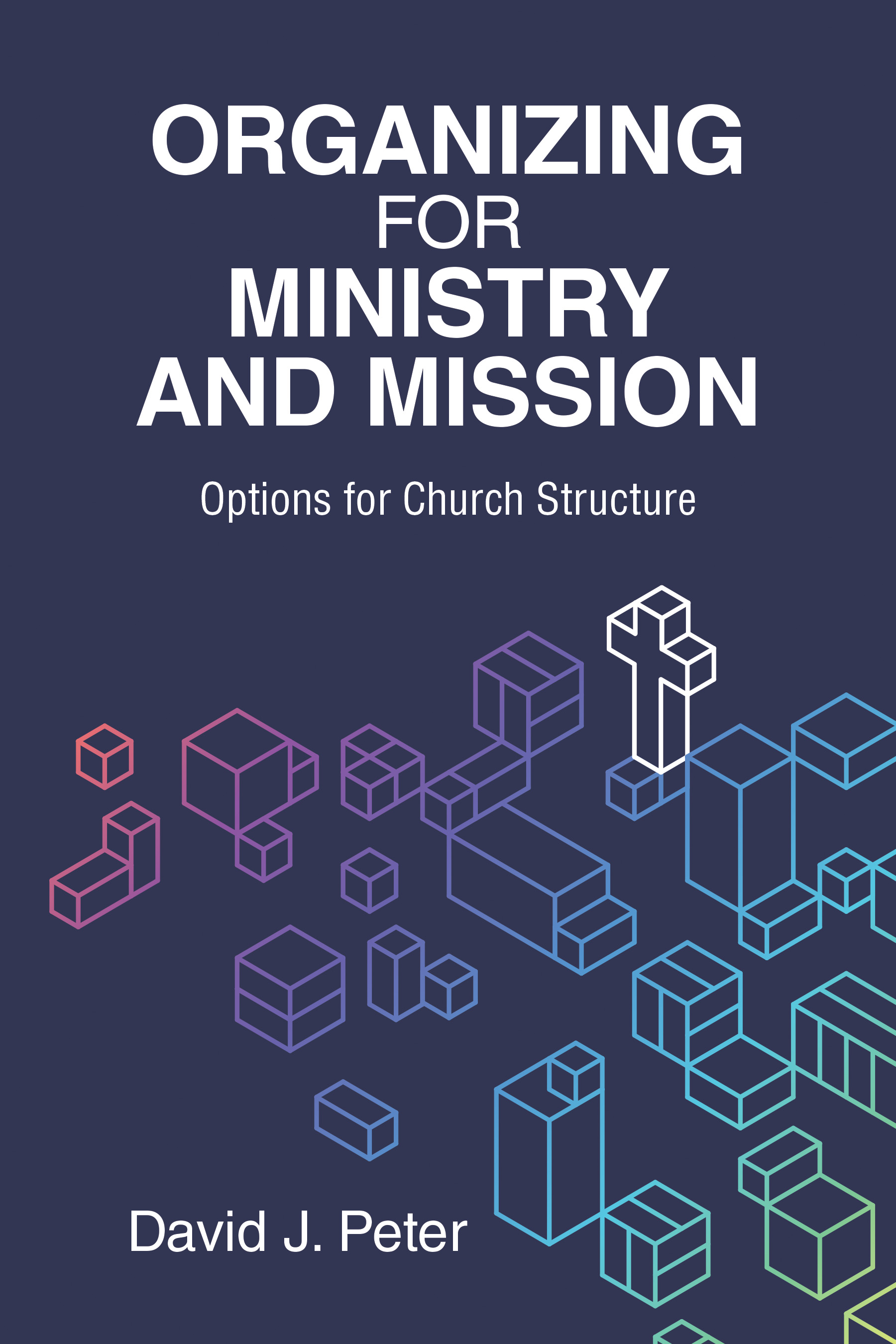Organizing For Ministry and Mission: Options for Church Structure by ...