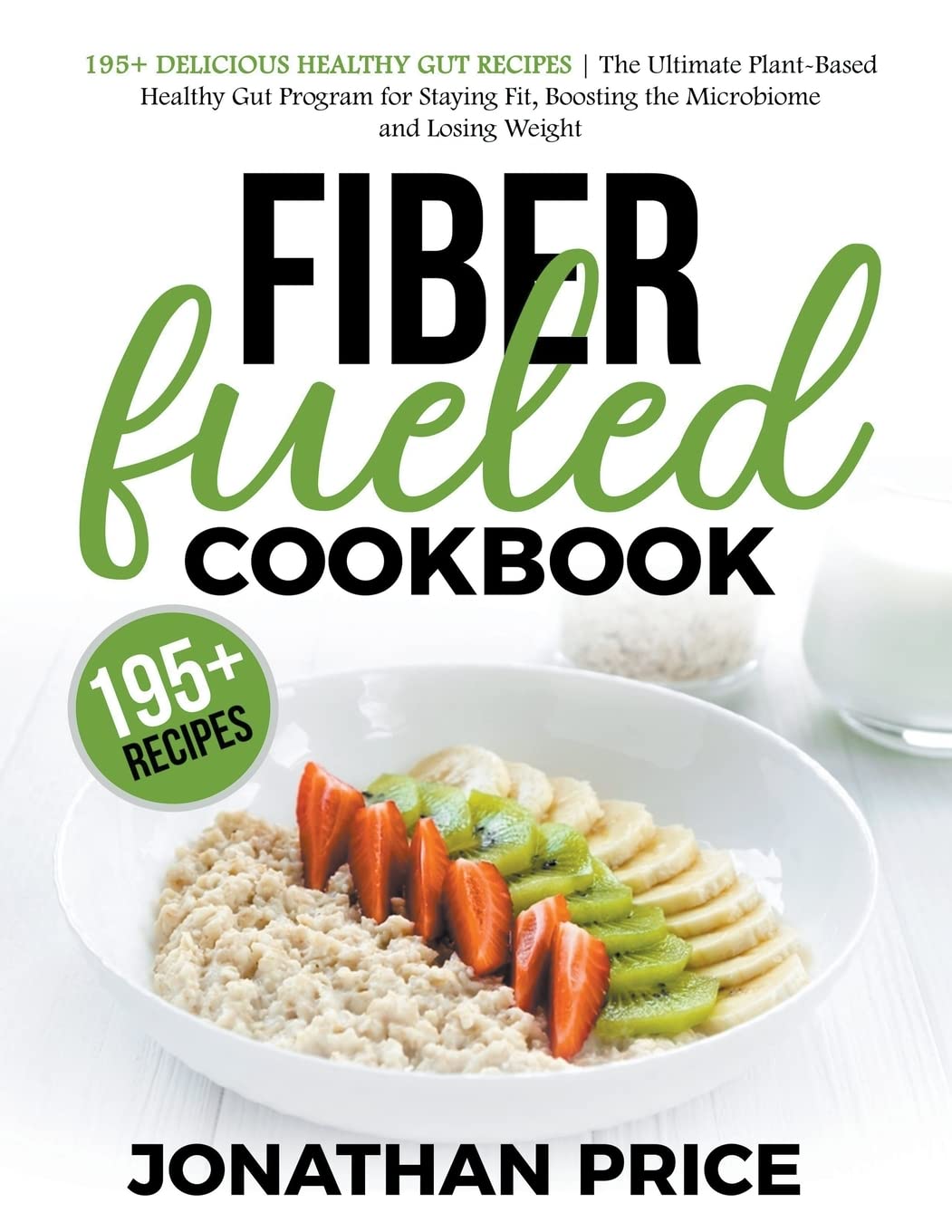 Fiber Fueled Cookbook: 30-Days Jumpstart Program, 30-Plants Challenge ...