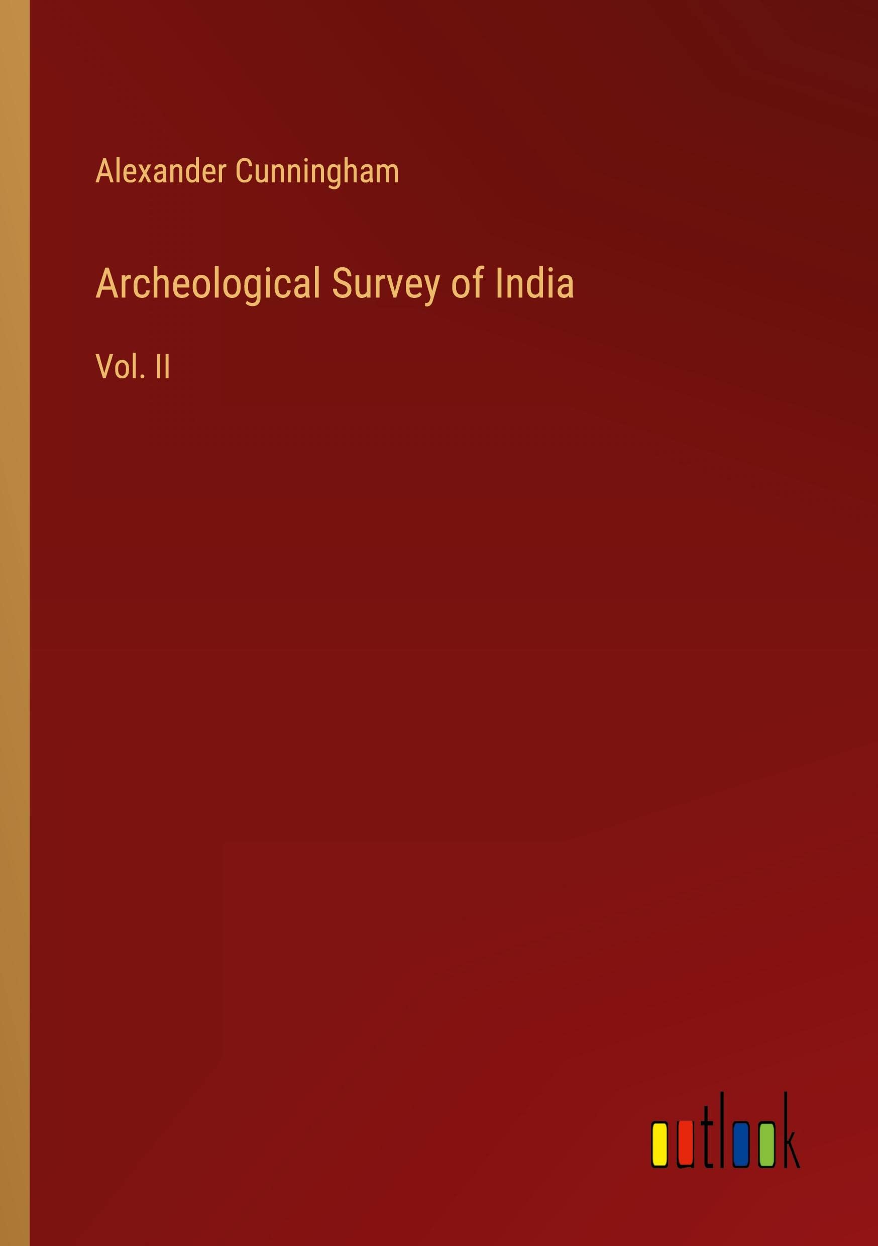 Archeological Survey of India: Vol. II by Alexander Cunningham | Goodreads