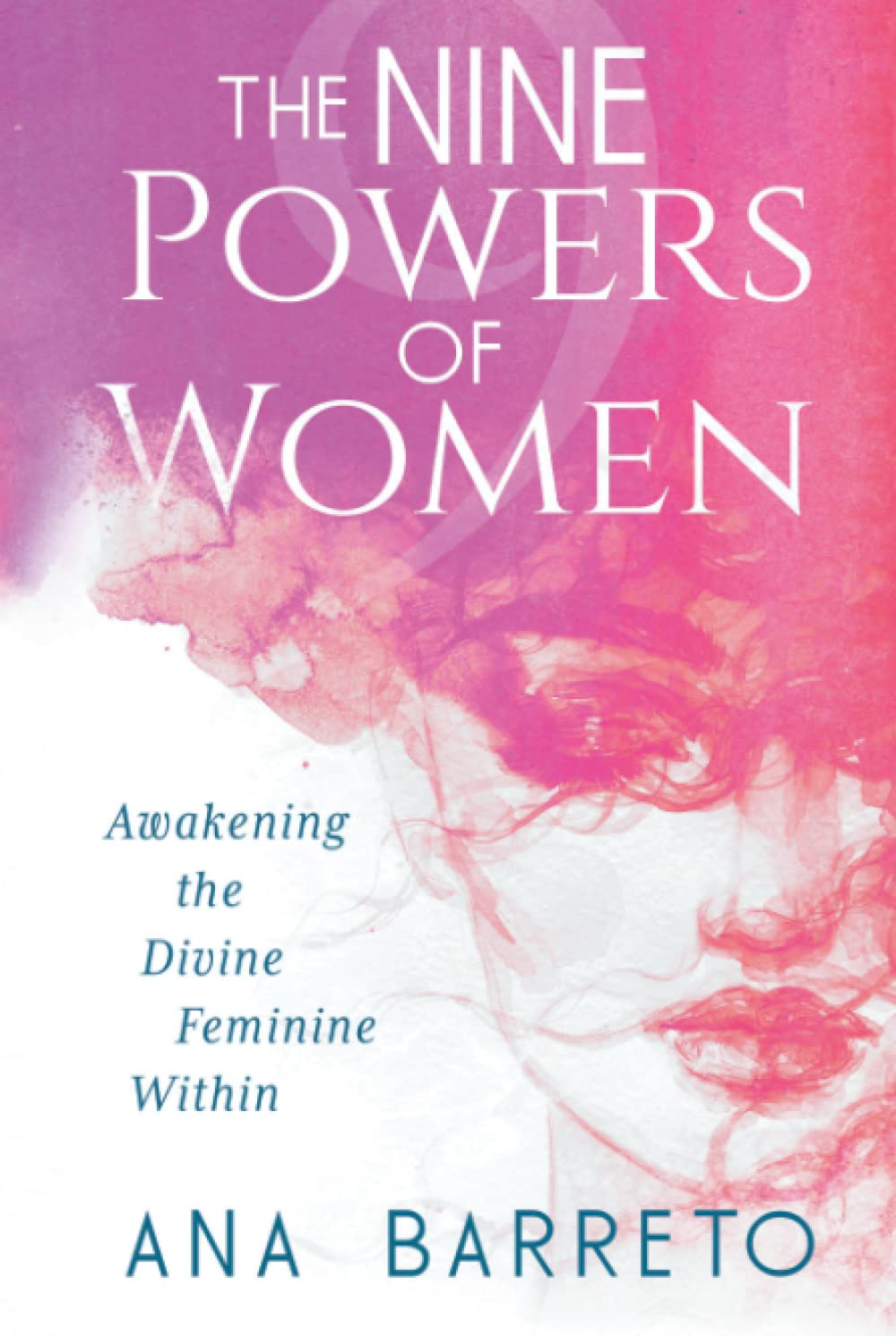 The Nine Powers of Women: Awakening the Divine Feminine Within by Ana ...