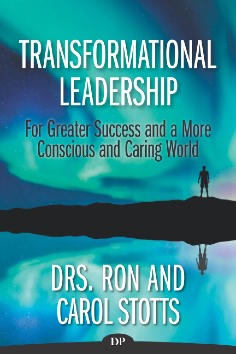 Transformational Leadership: For Greater Success and a More Conscious ...