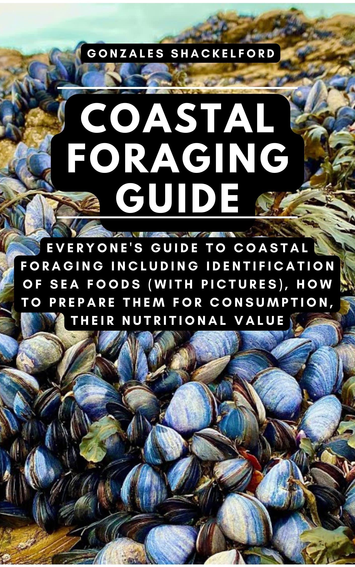 COASTAL FORAGING GUIDE: Everyone’s Guide To Coastal Foraging Including ...