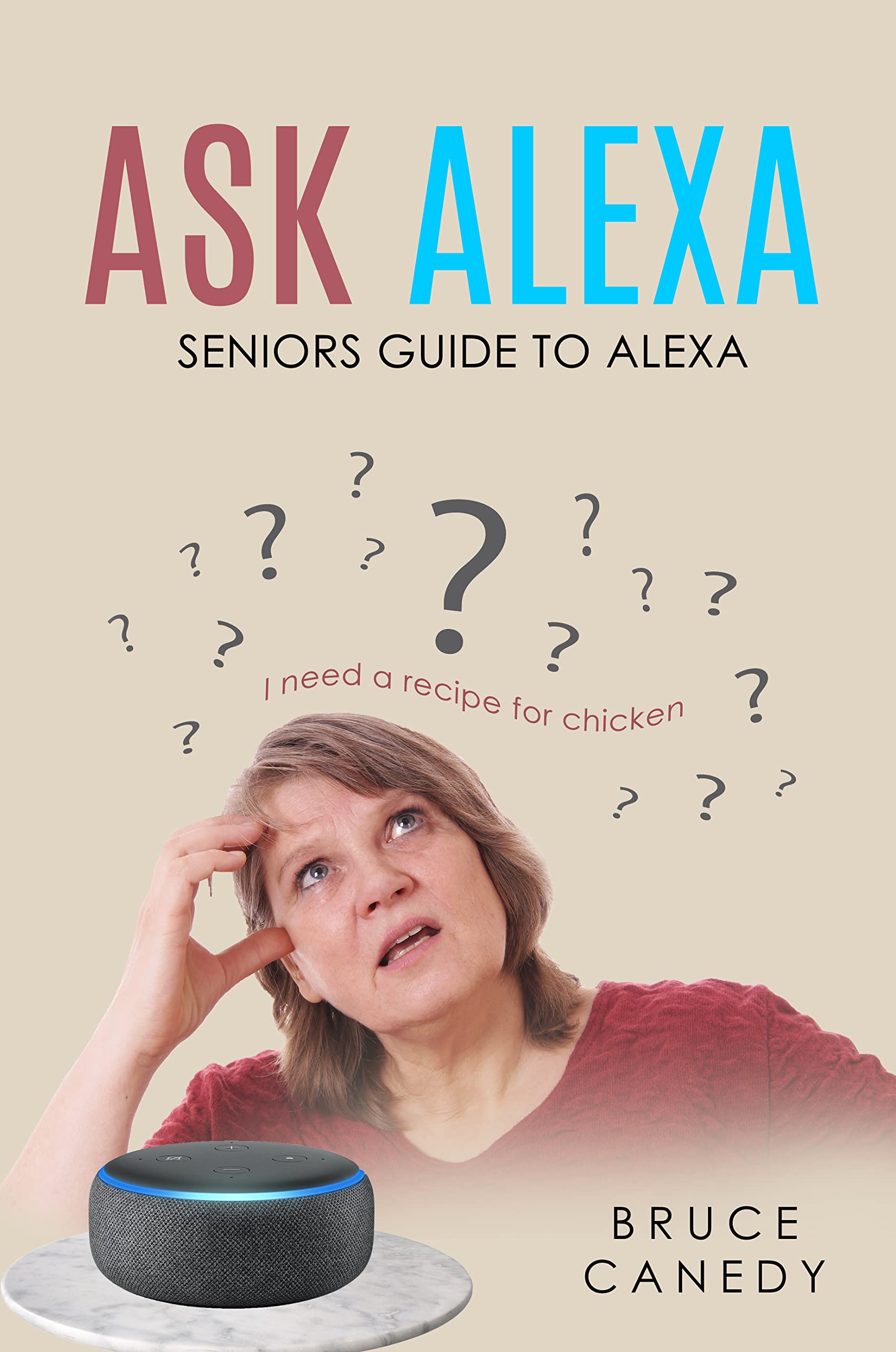 Ask Alexa: Guide to Alexa for Seniors by Bruce Canedy | Goodreads