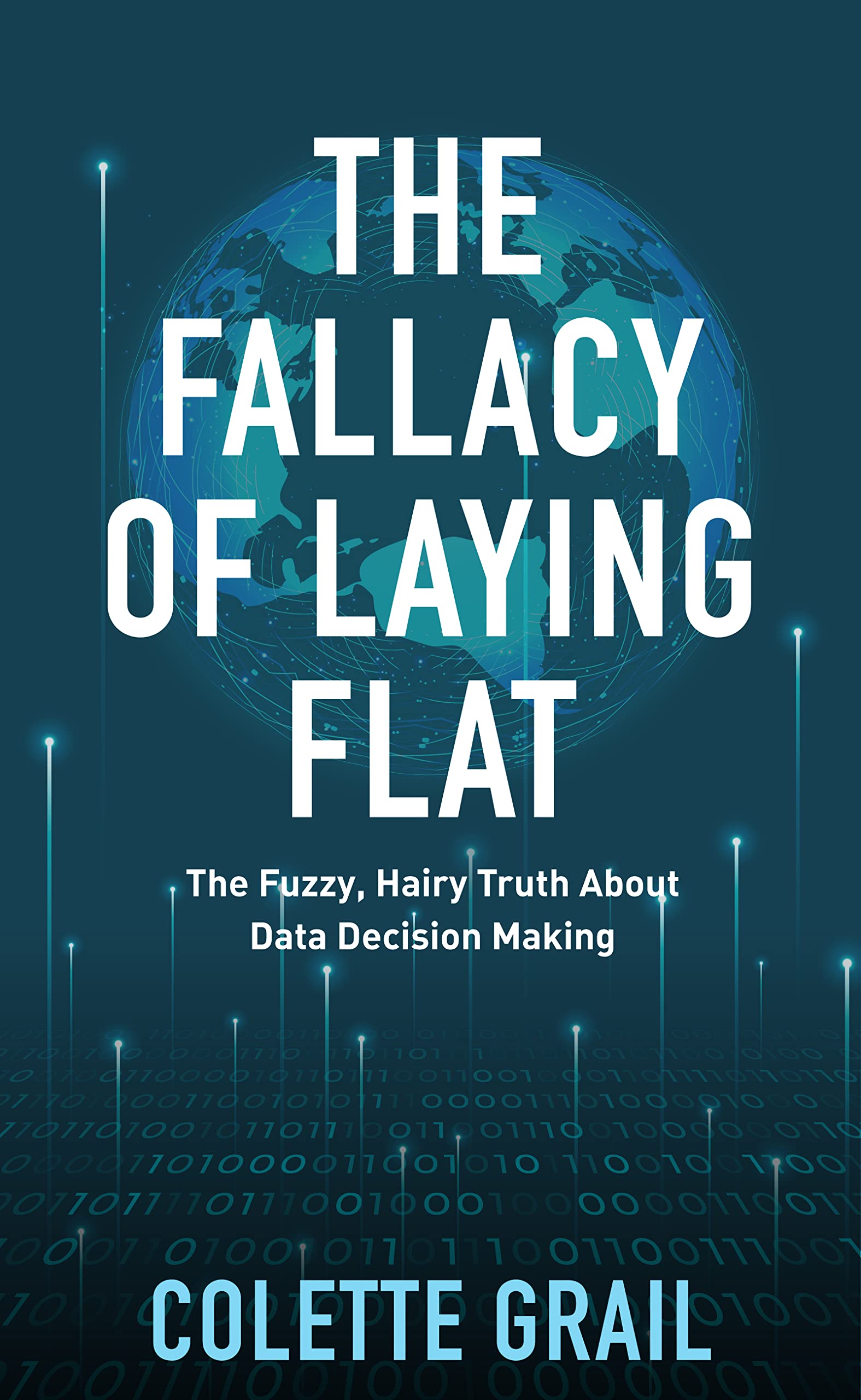 The Fallacy of Laying Flat: The Fuzzy, Hairy Truth About Data Decisions ...
