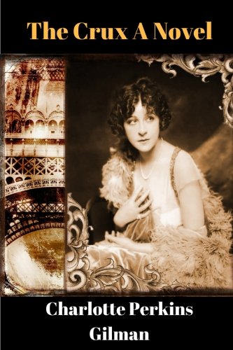 The Crux A Novel by Charlotte Perkins Gilman by Charlotte Perkins ...