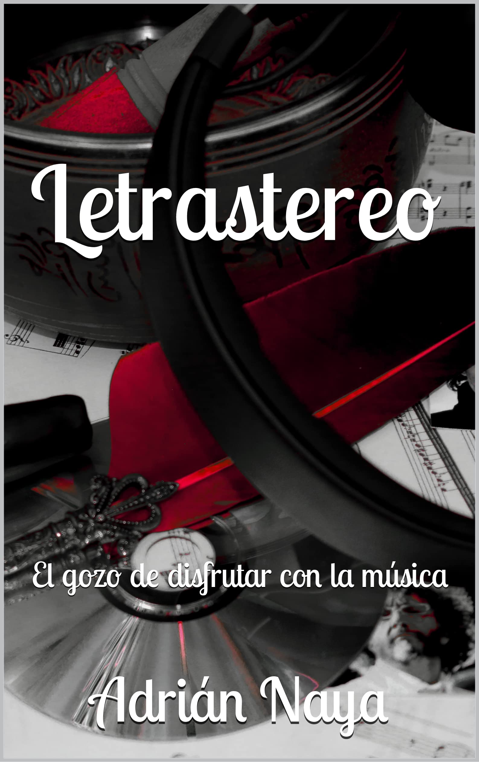 Letrastereo: El gozo de disfrutar con la música by Adrián Andrés Naya ...