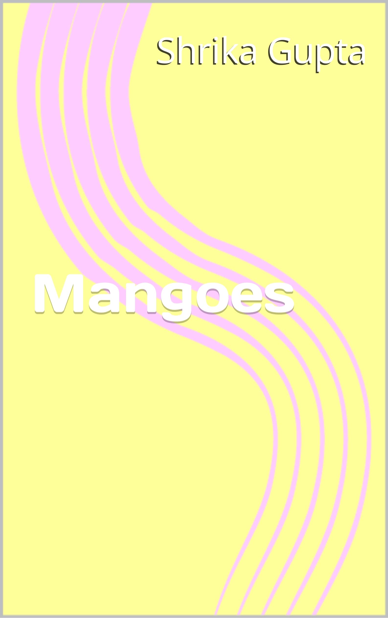 Mangoes by Shrika Gupta | Goodreads