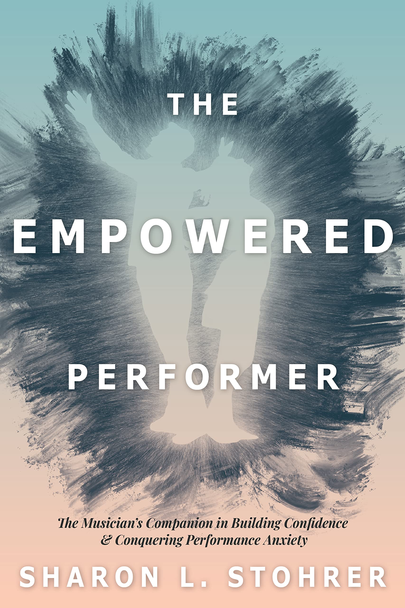 The Empowered Performer: The Musician's Companion in Building ...