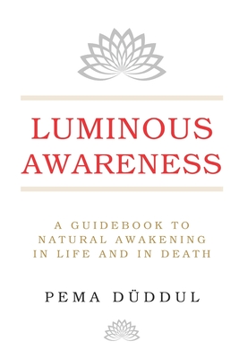 Luminous Awareness: A Guidebook to Natural Awakening in Life and in ...